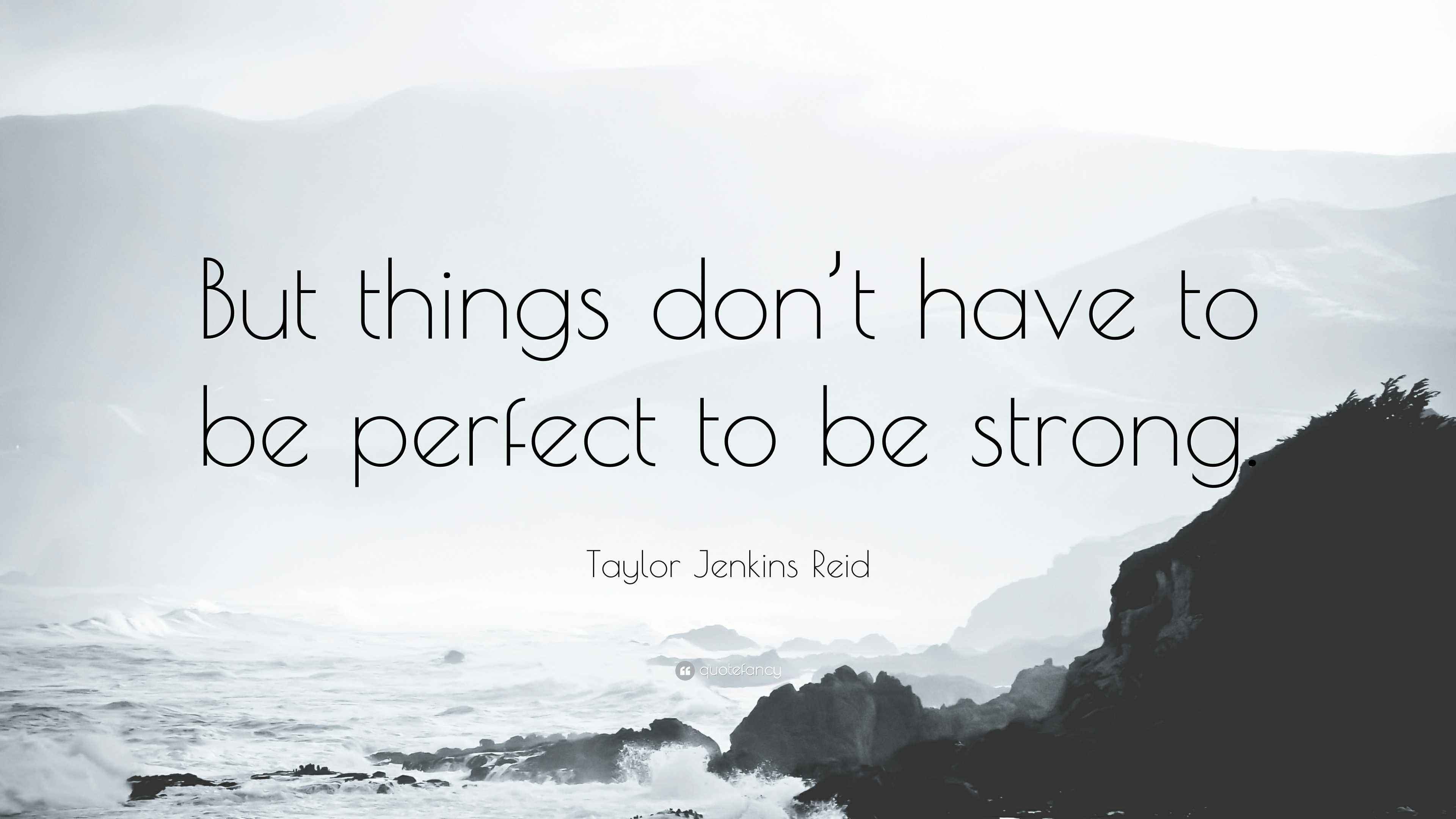 Taylor Jenkins Reid Quote: “But things don’t have to be perfect to be ...
