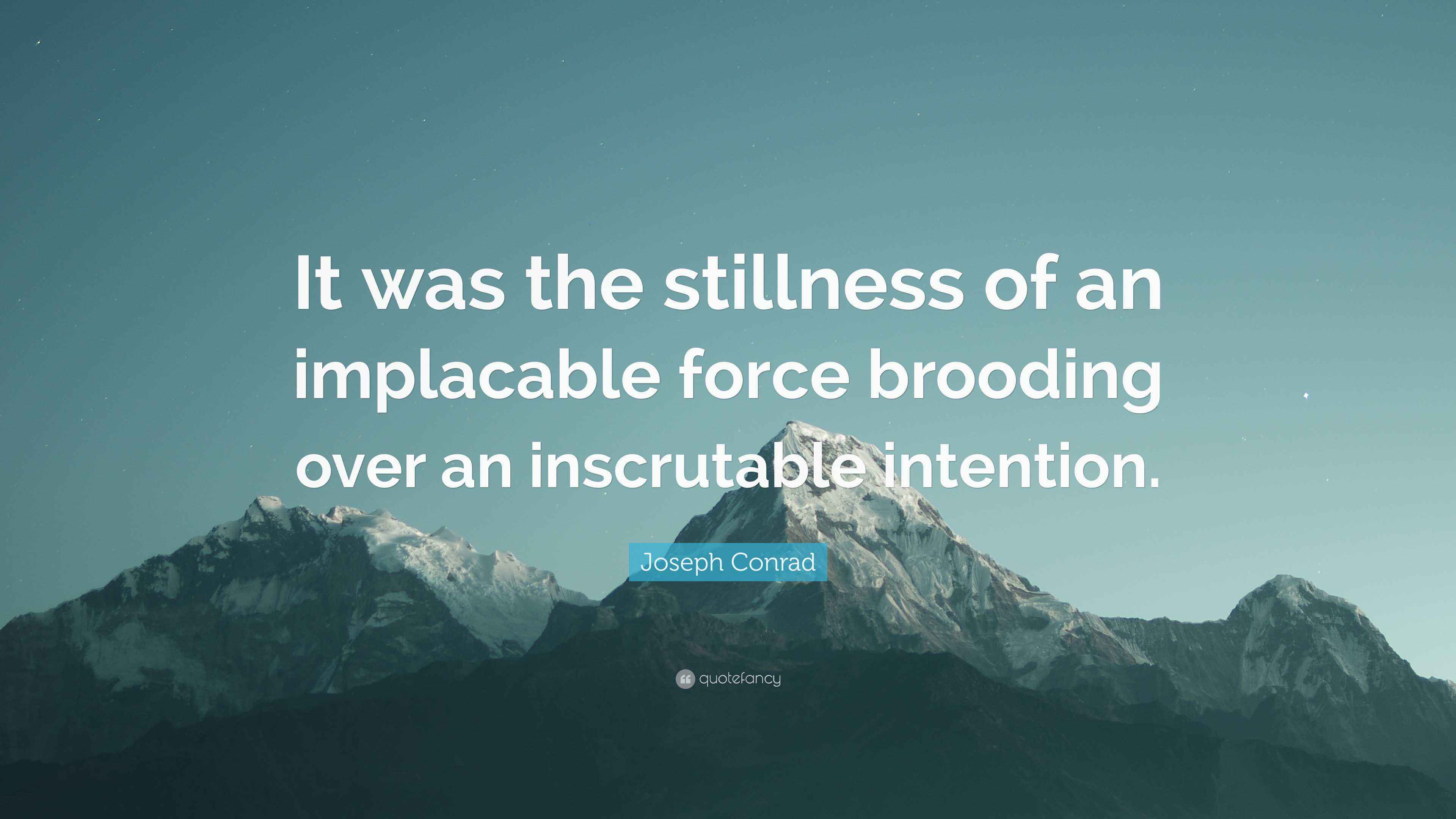 Joseph Conrad Quote: “It was the stillness of an implacable force ...
