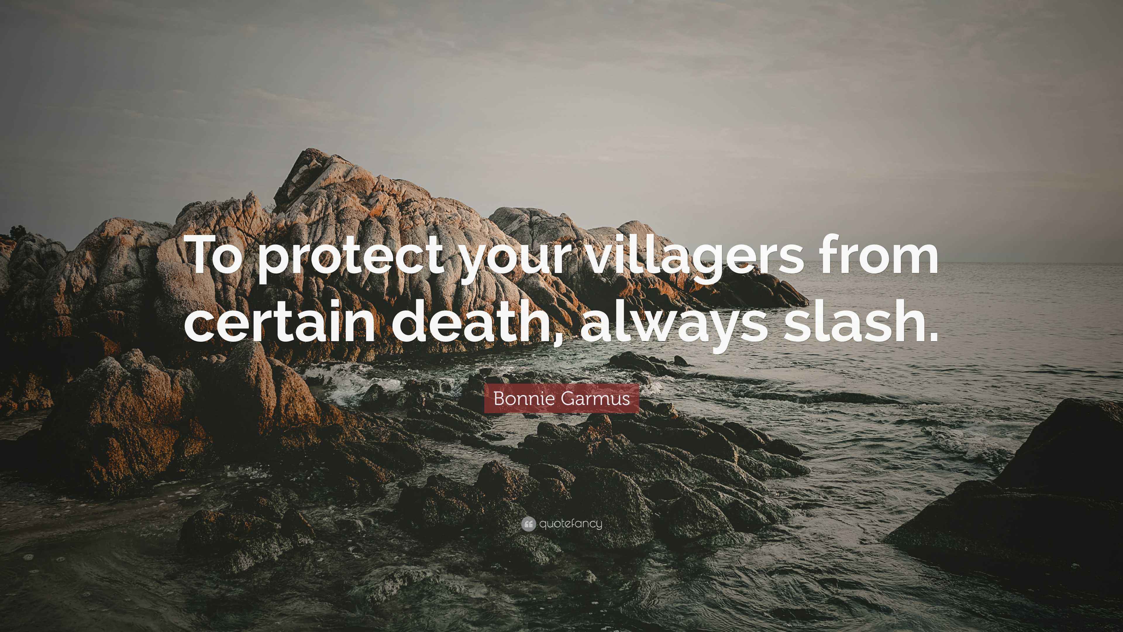 Bonnie Garmus Quote: “To protect your villagers from certain death ...