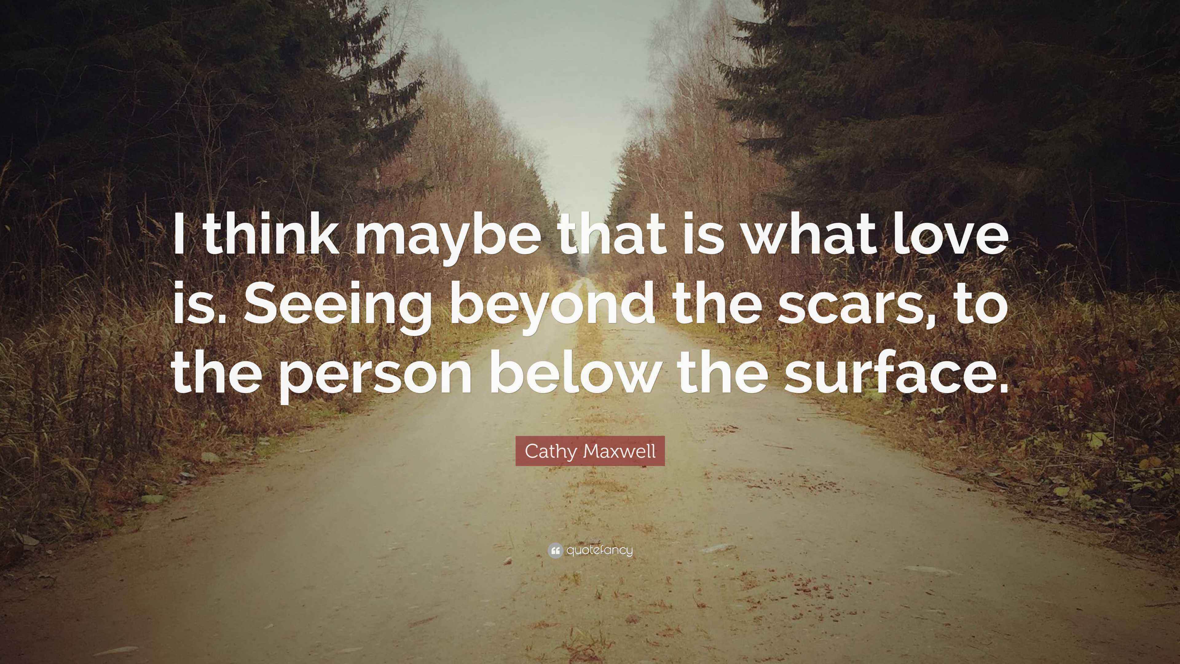 Cathy Maxwell Quote: “I think maybe that is what love is. Seeing beyond ...