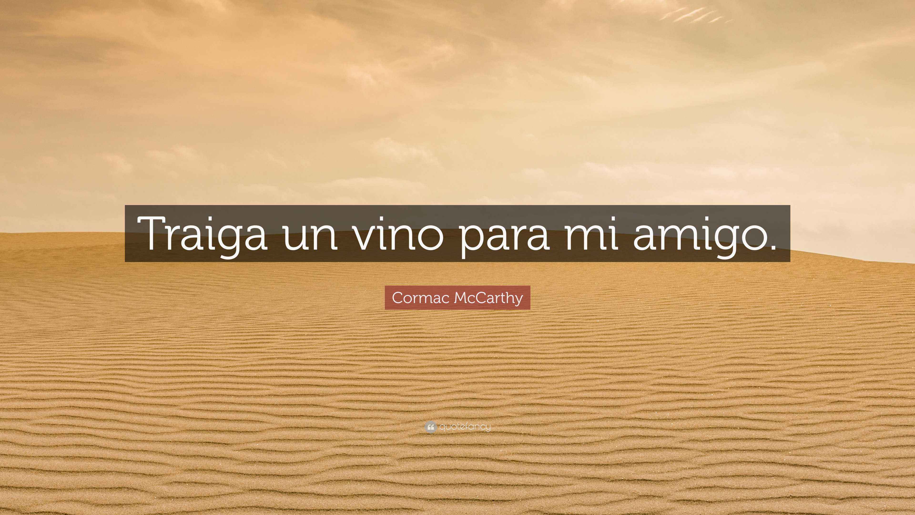 Cormac McCarthy Quote: “Traiga un vino para mi amigo.”