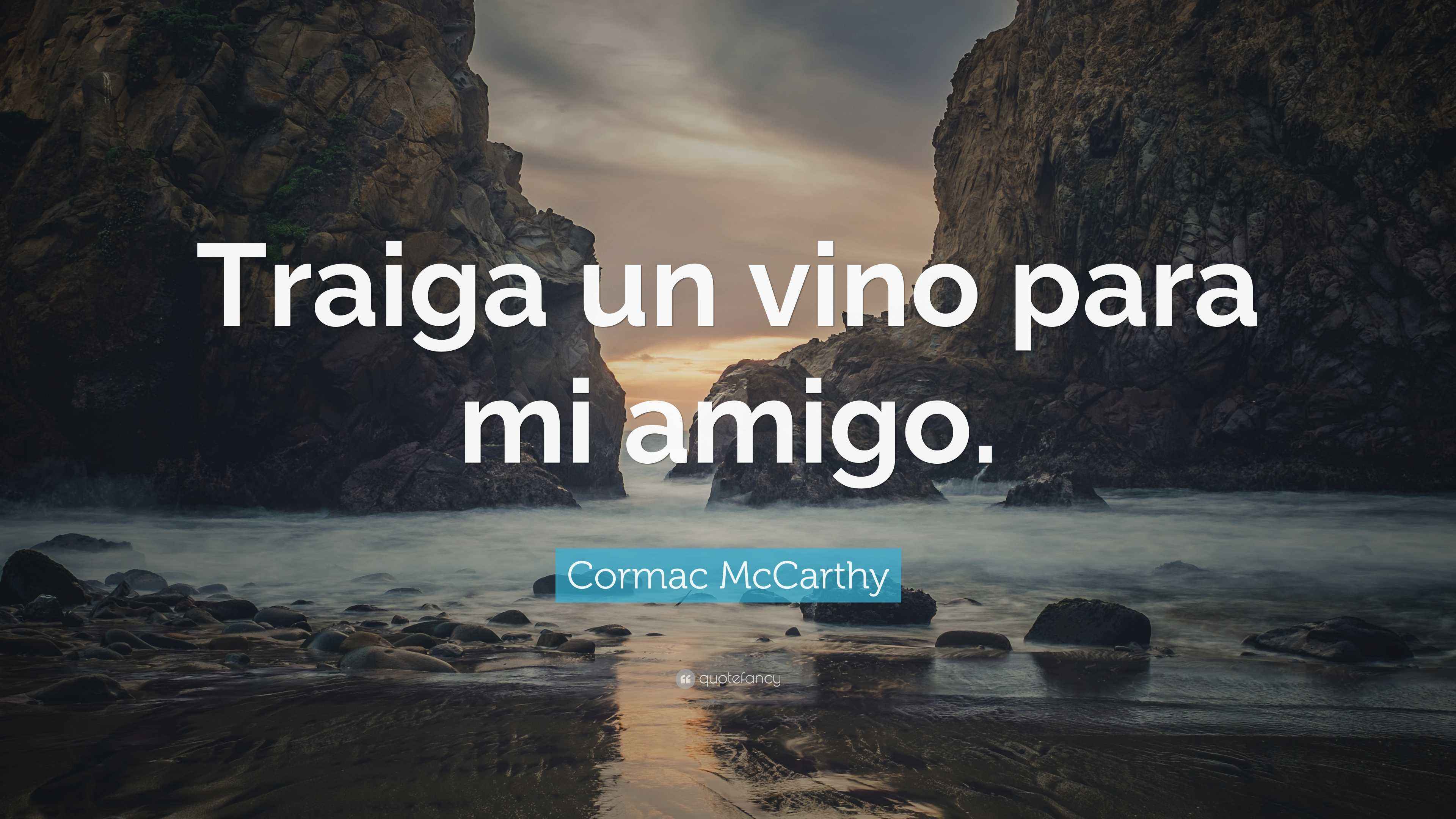 Cormac McCarthy Quote: “Traiga un vino para mi amigo.”