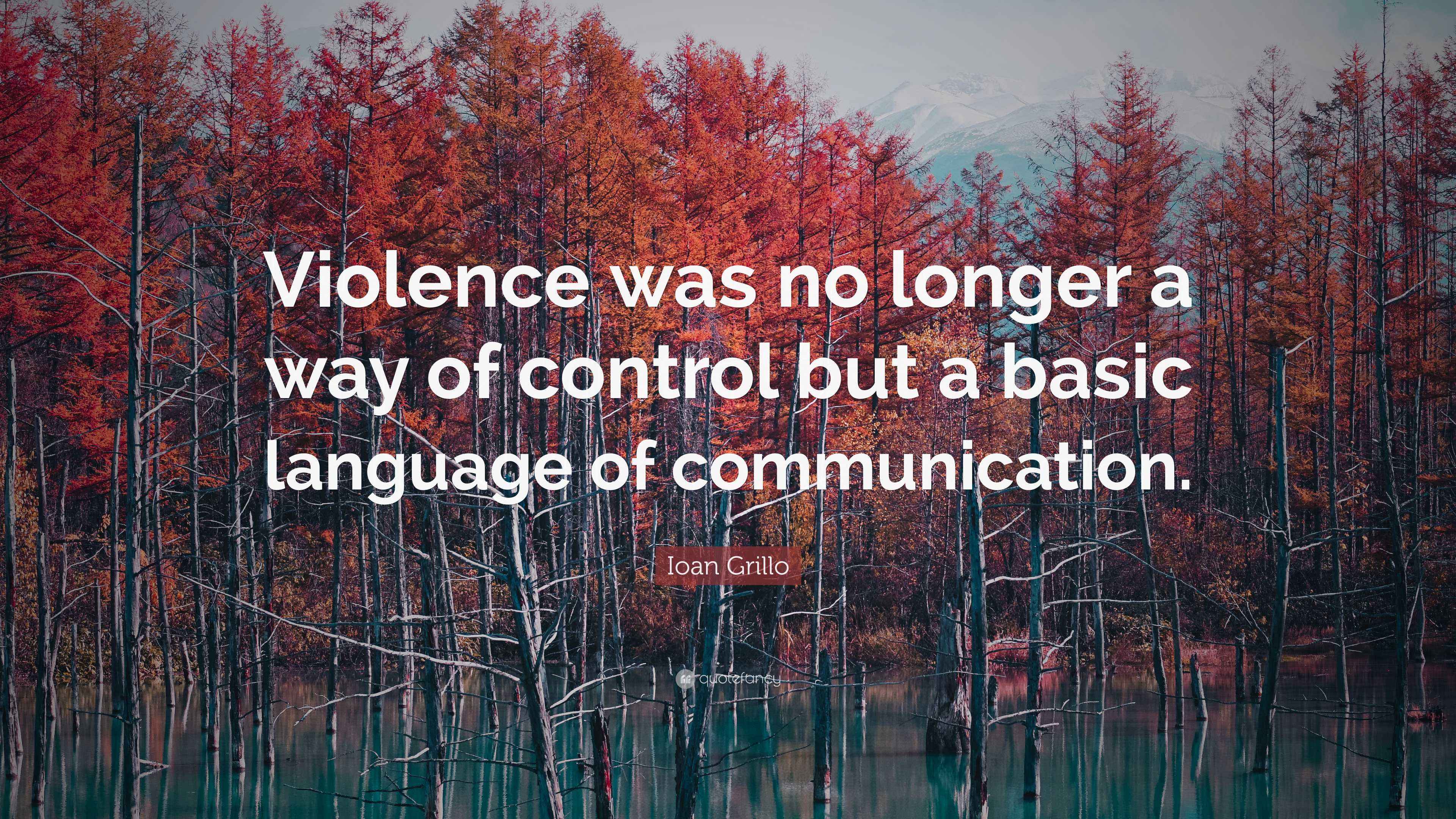 Ioan Grillo Quote: “Violence was no longer a way of control but a basic ...