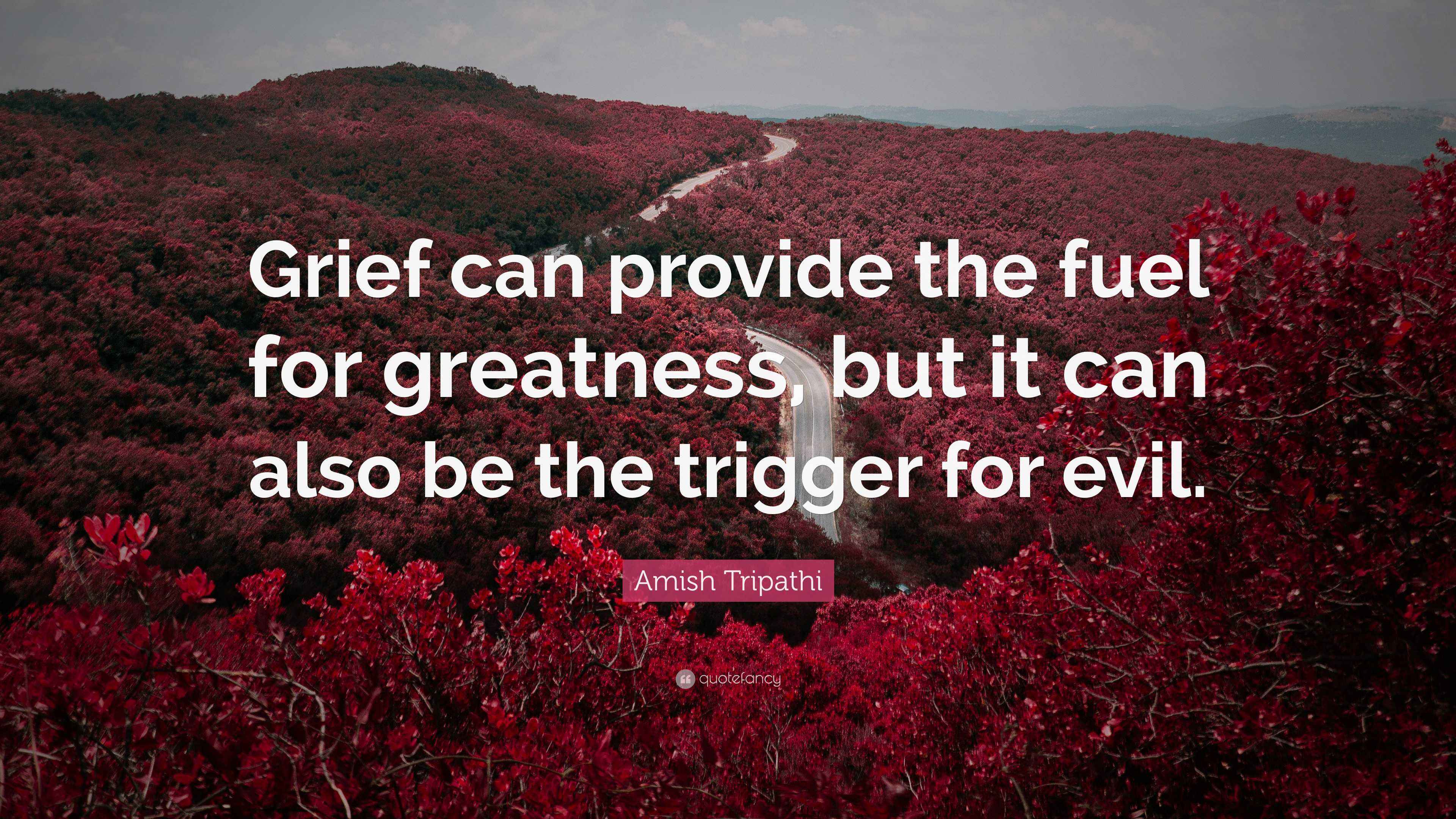 Amish Tripathi Quote: “Grief can provide the fuel for greatness, but it ...