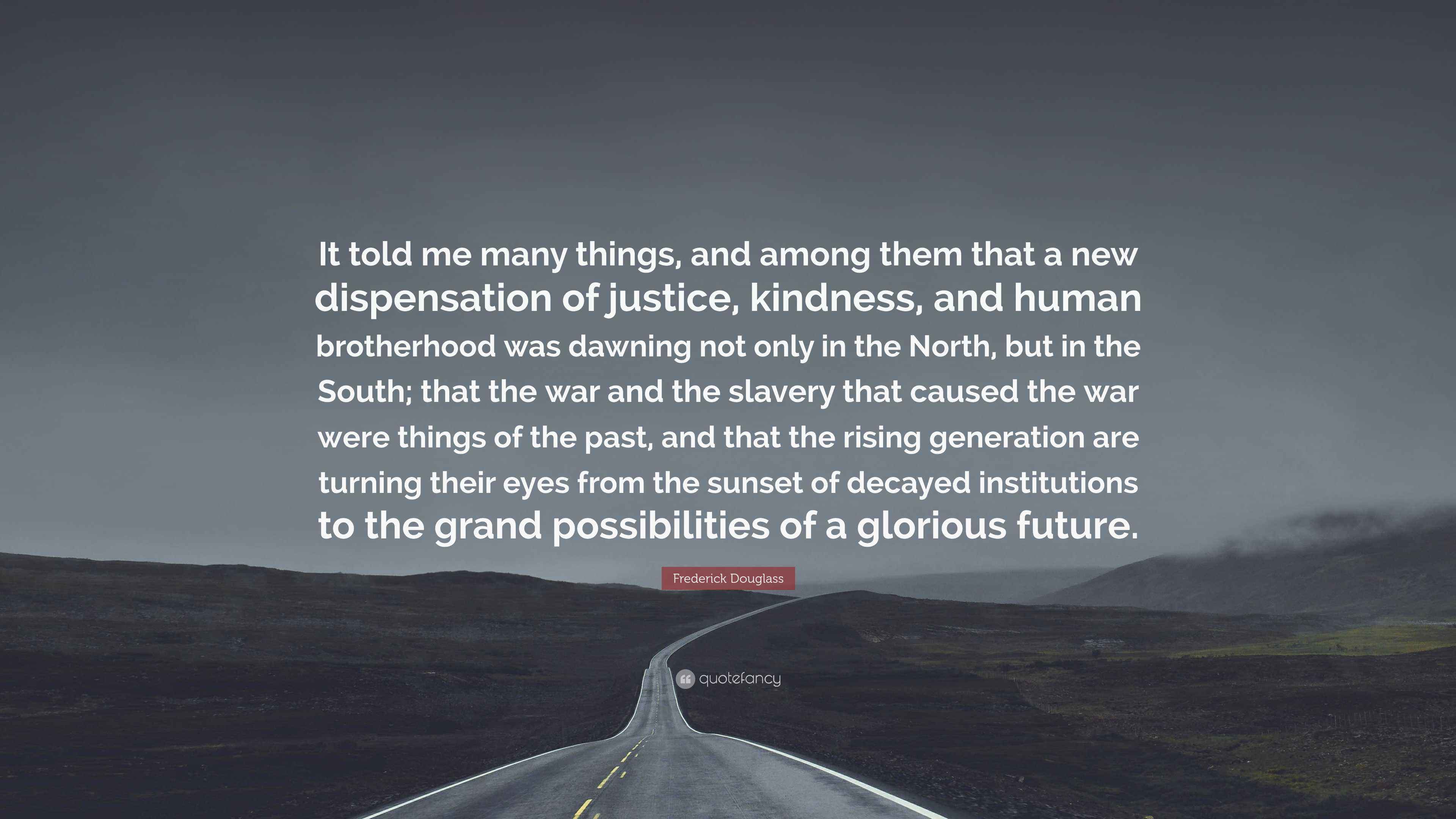 Frederick Douglass Quote: “It told me many things, and among them that ...