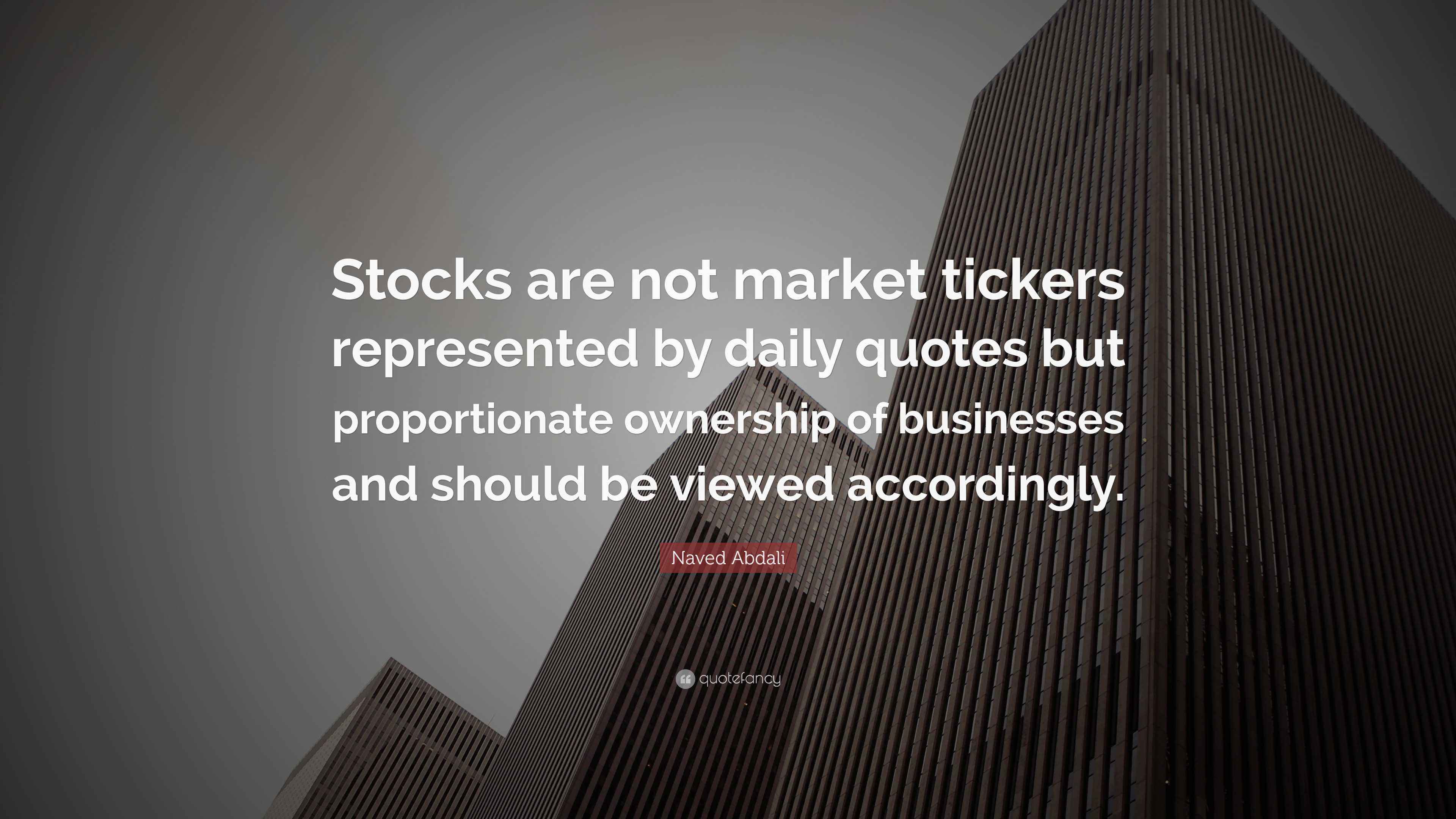 Naved Abdali Quote: “Stocks are not market tickers represented by daily ...