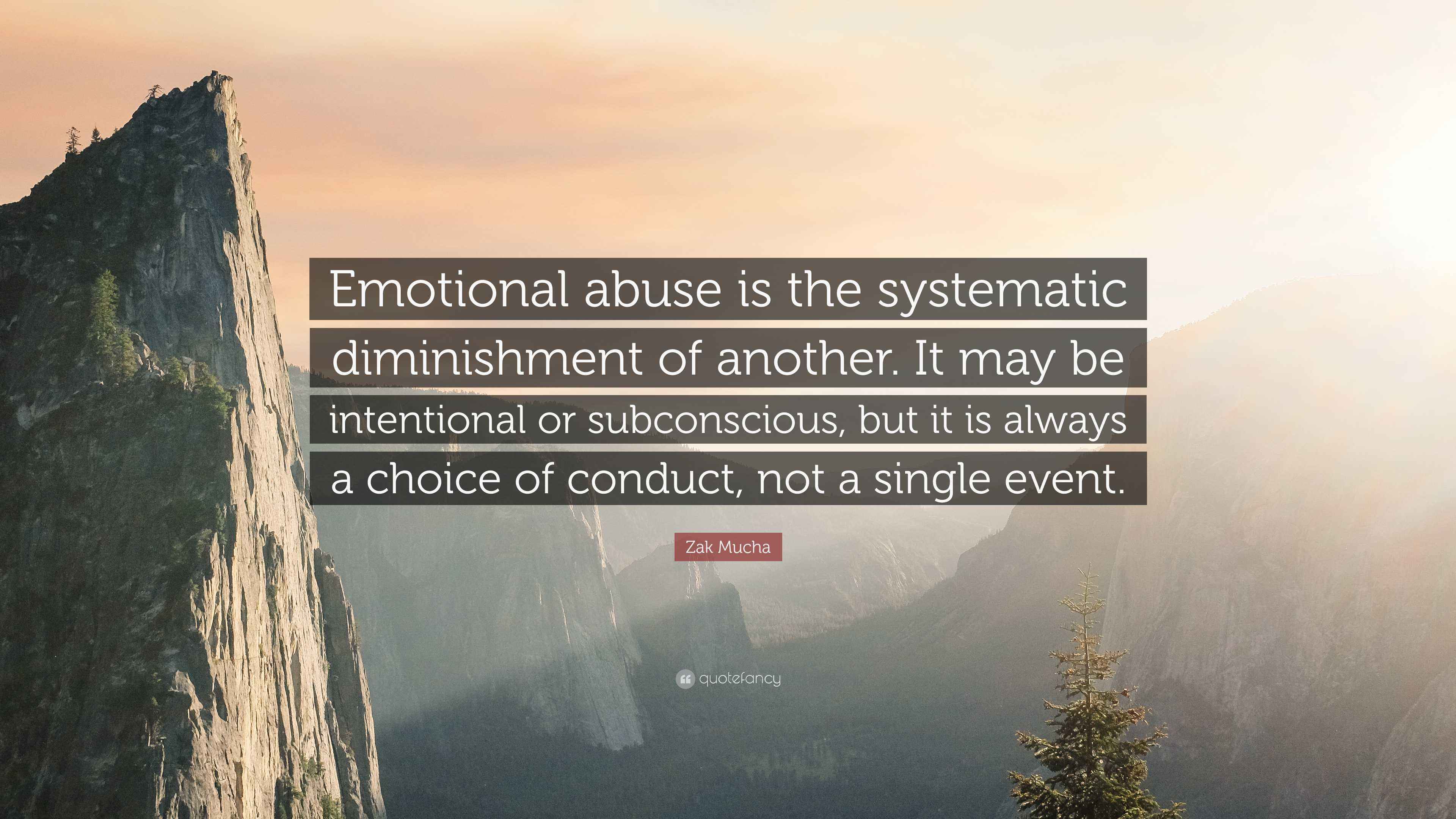 Zak Mucha Quote: “Emotional abuse is the systematic diminishment of ...