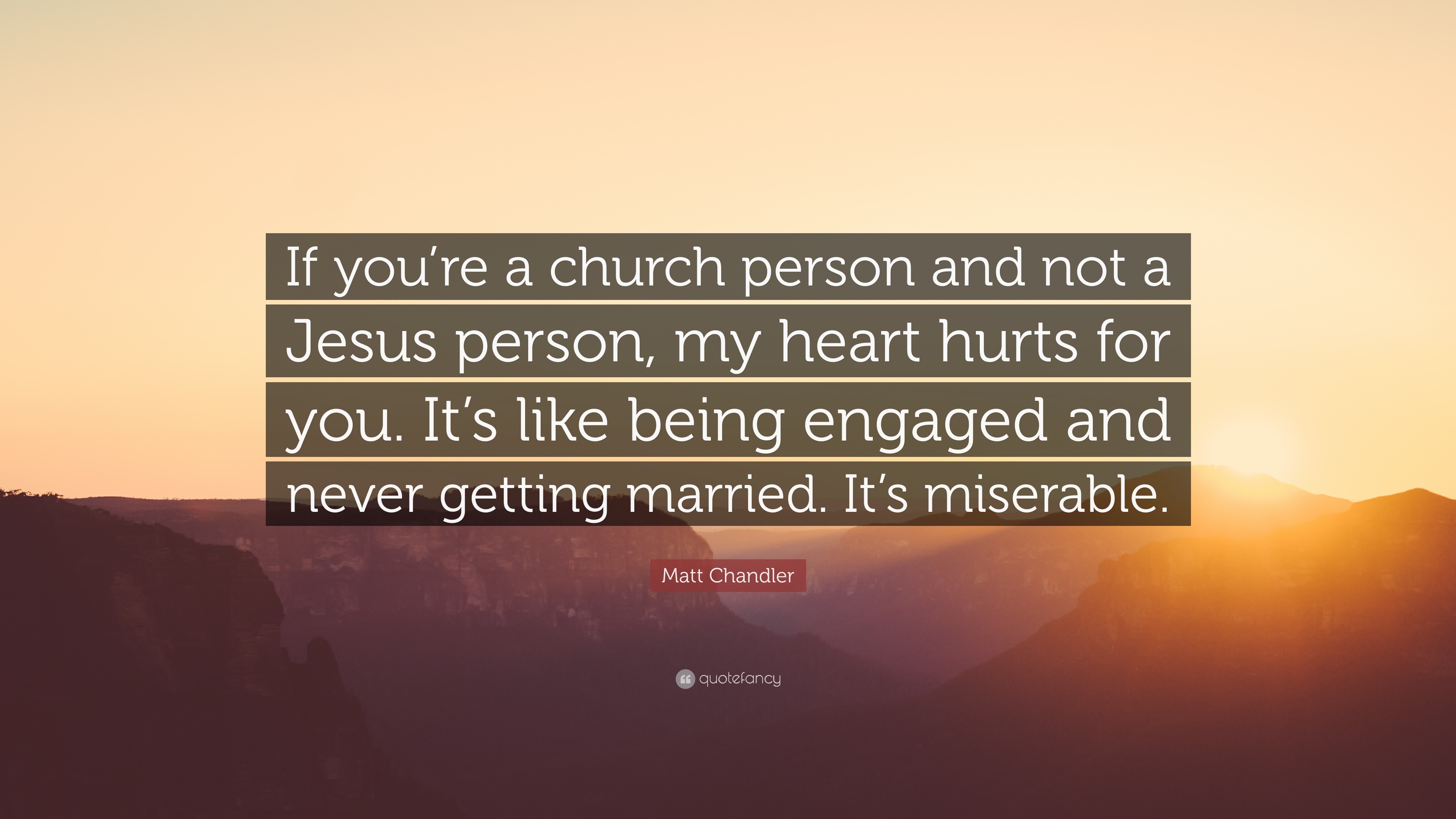 Matt Chandler Quote: “If you’re a church person and not a Jesus person ...