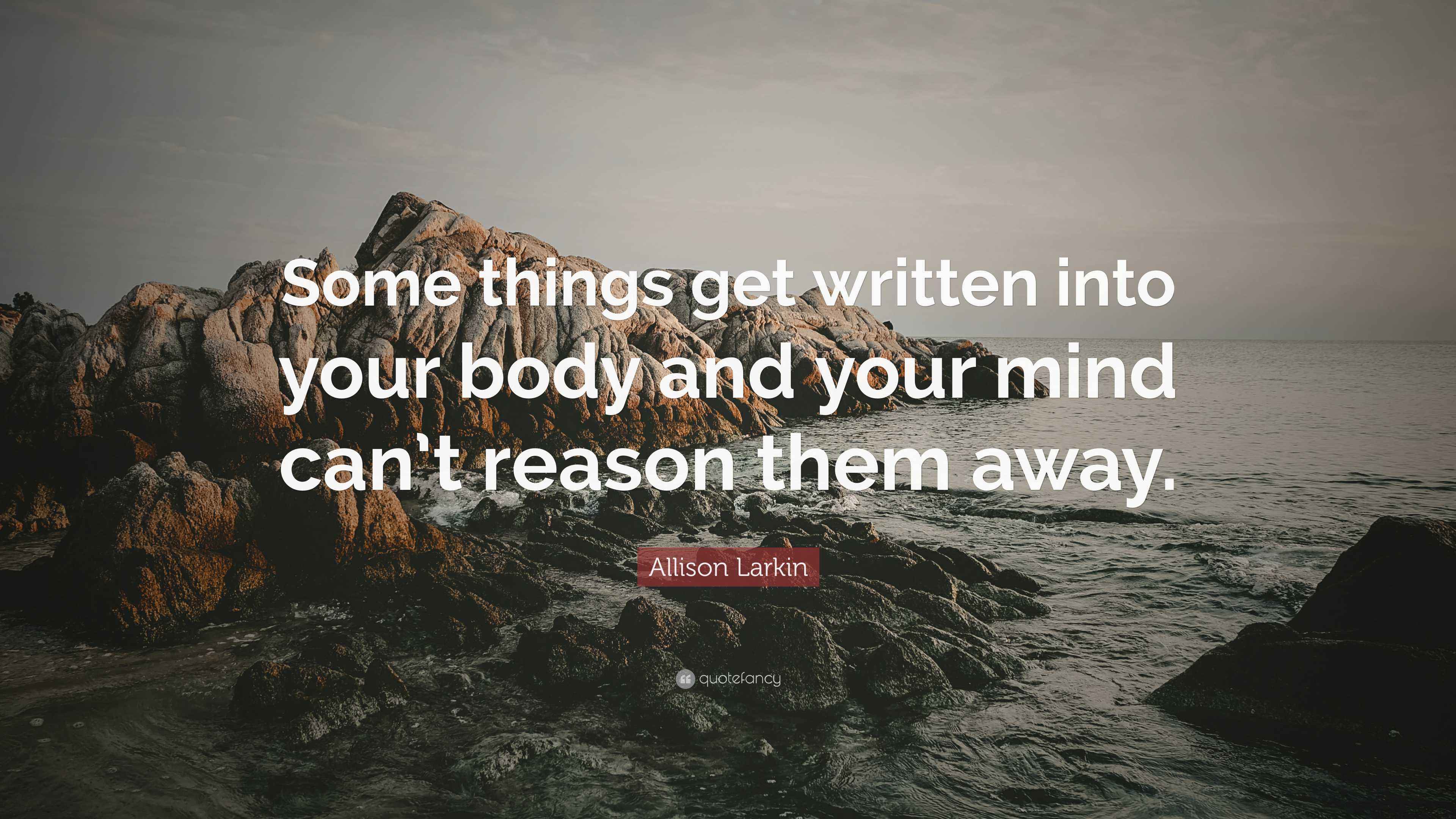 Allison Larkin Quote: “Some things get written into your body and your ...