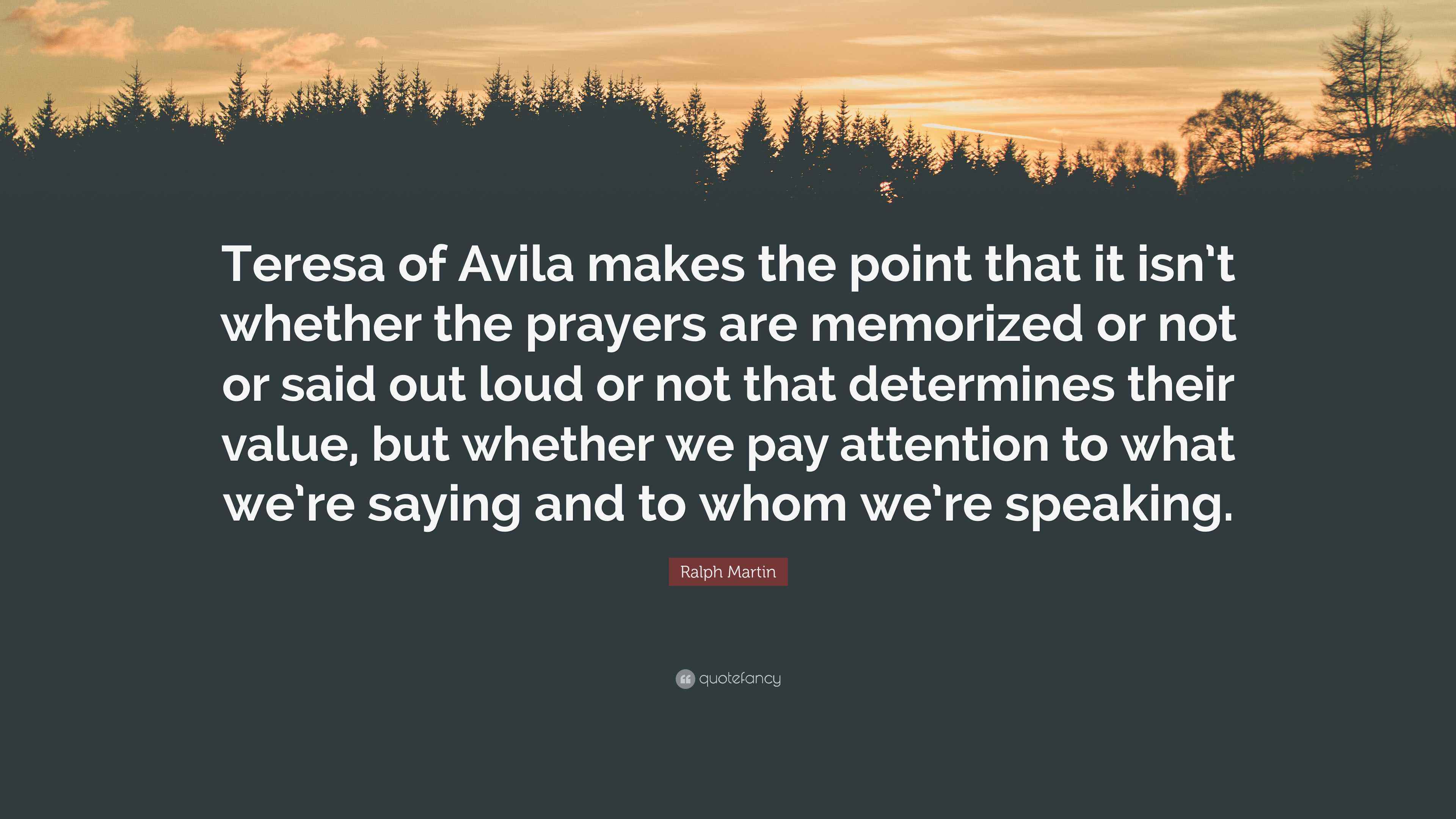 Ralph Martin Quote: “Teresa of Avila makes the point that it isn’t ...