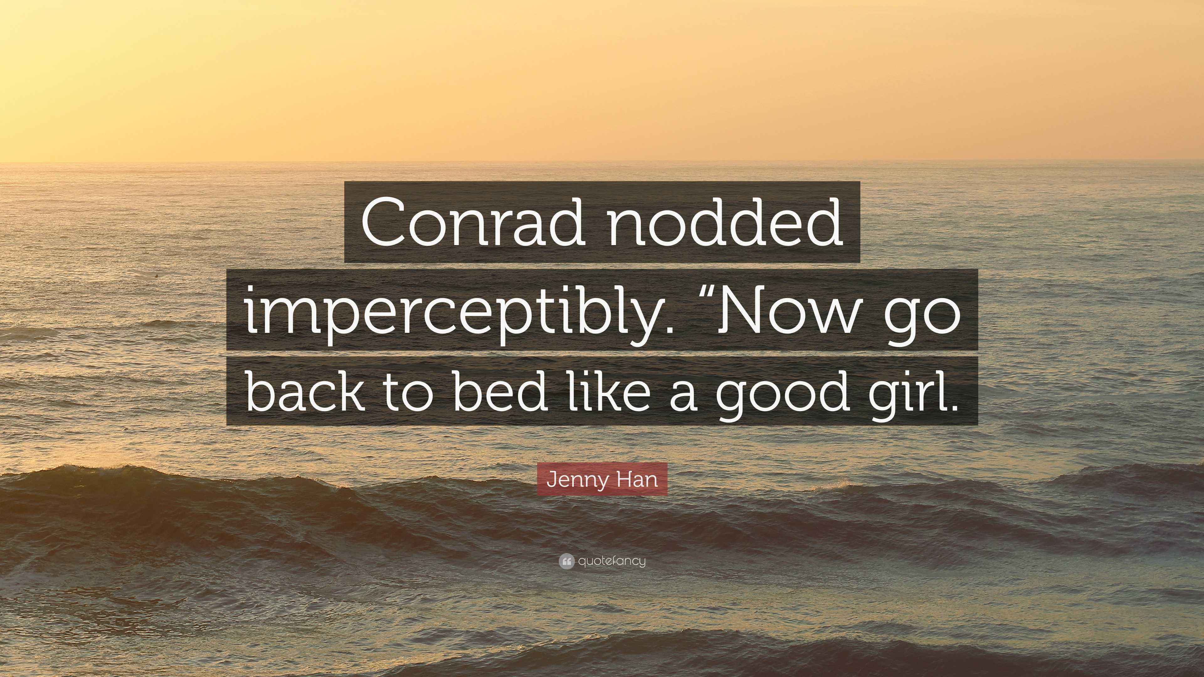 Jenny Han Quote: “Conrad nodded imperceptibly. “Now go back to bed like ...