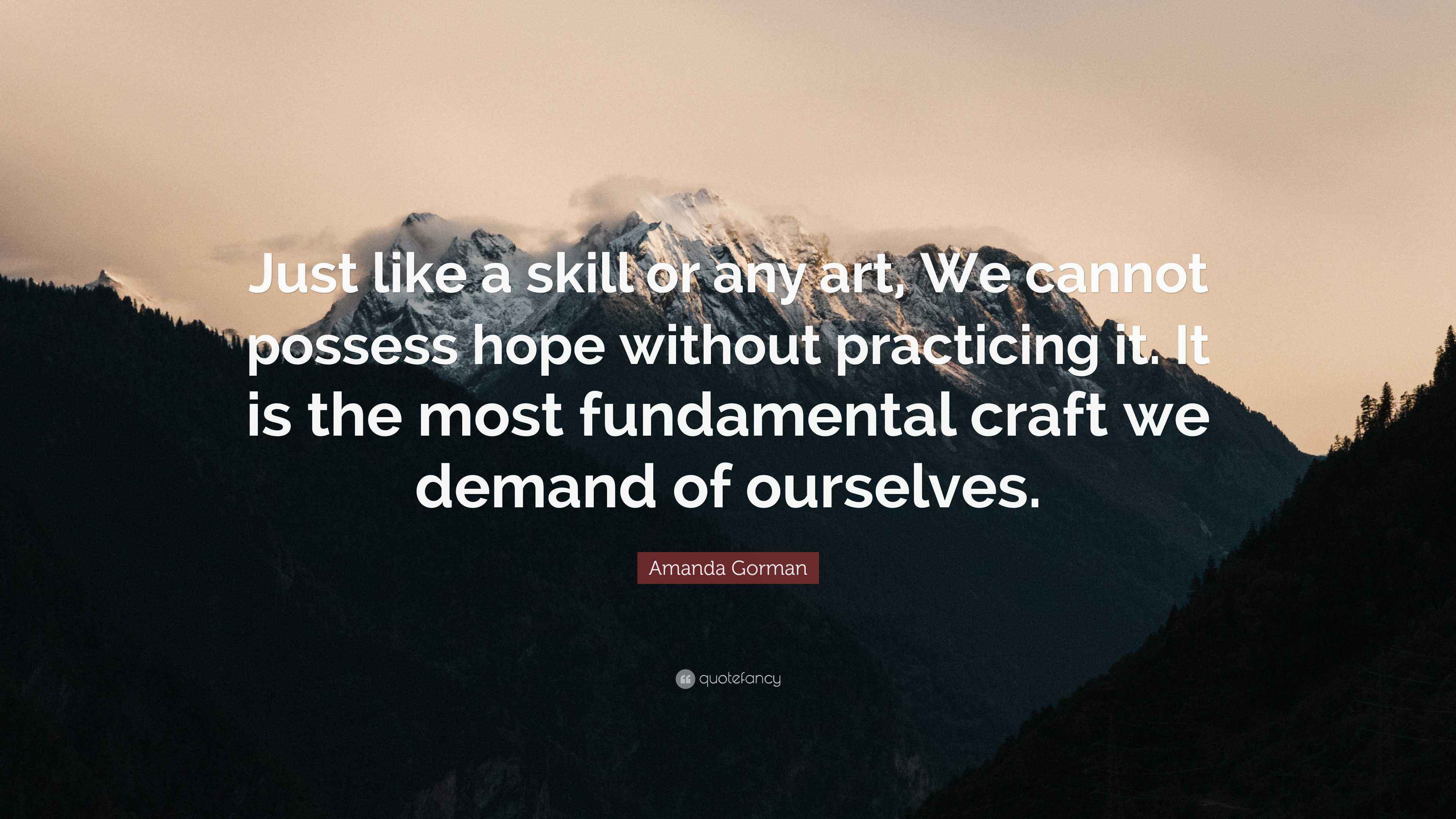 Amanda Gorman Quote: “Just like a skill or any art, We cannot possess ...