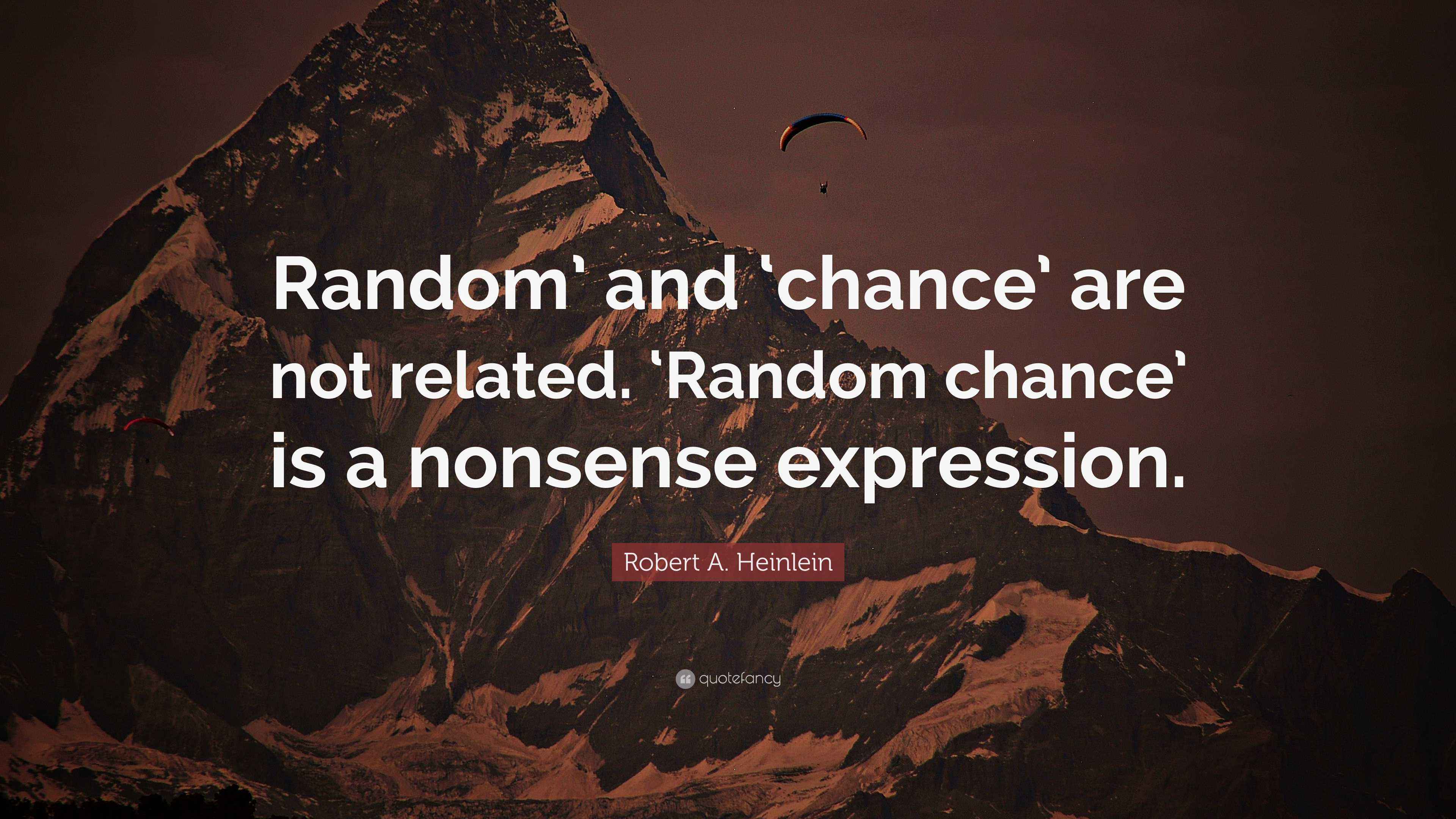 Robert A. Heinlein Quote: “Random’ and ‘chance’ are not related ...