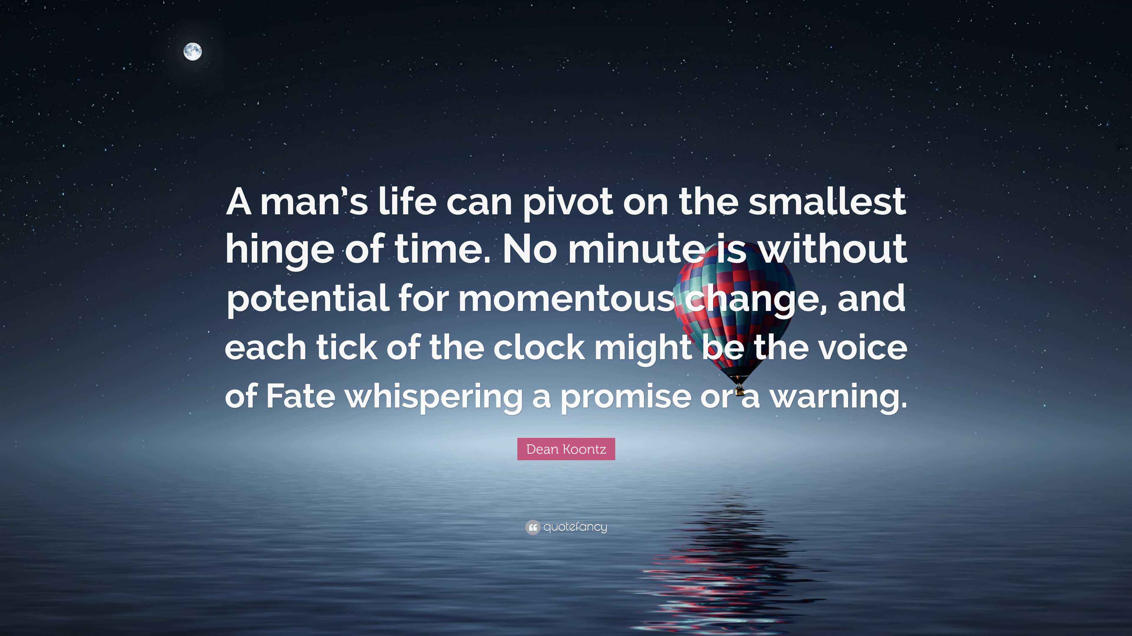 Dean Koontz Quote: “A man’s life can pivot on the smallest hinge of ...