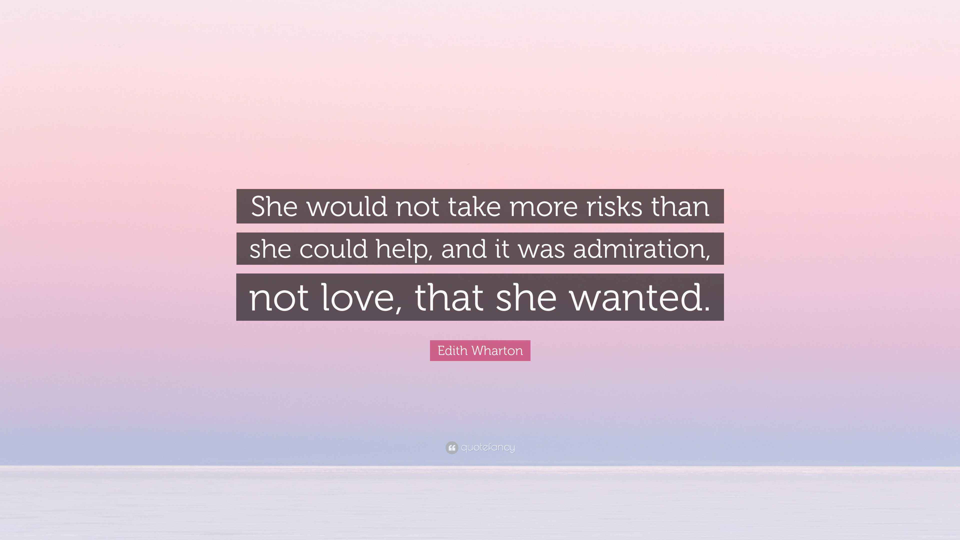 Edith Wharton Quote: “She would not take more risks than she could help ...