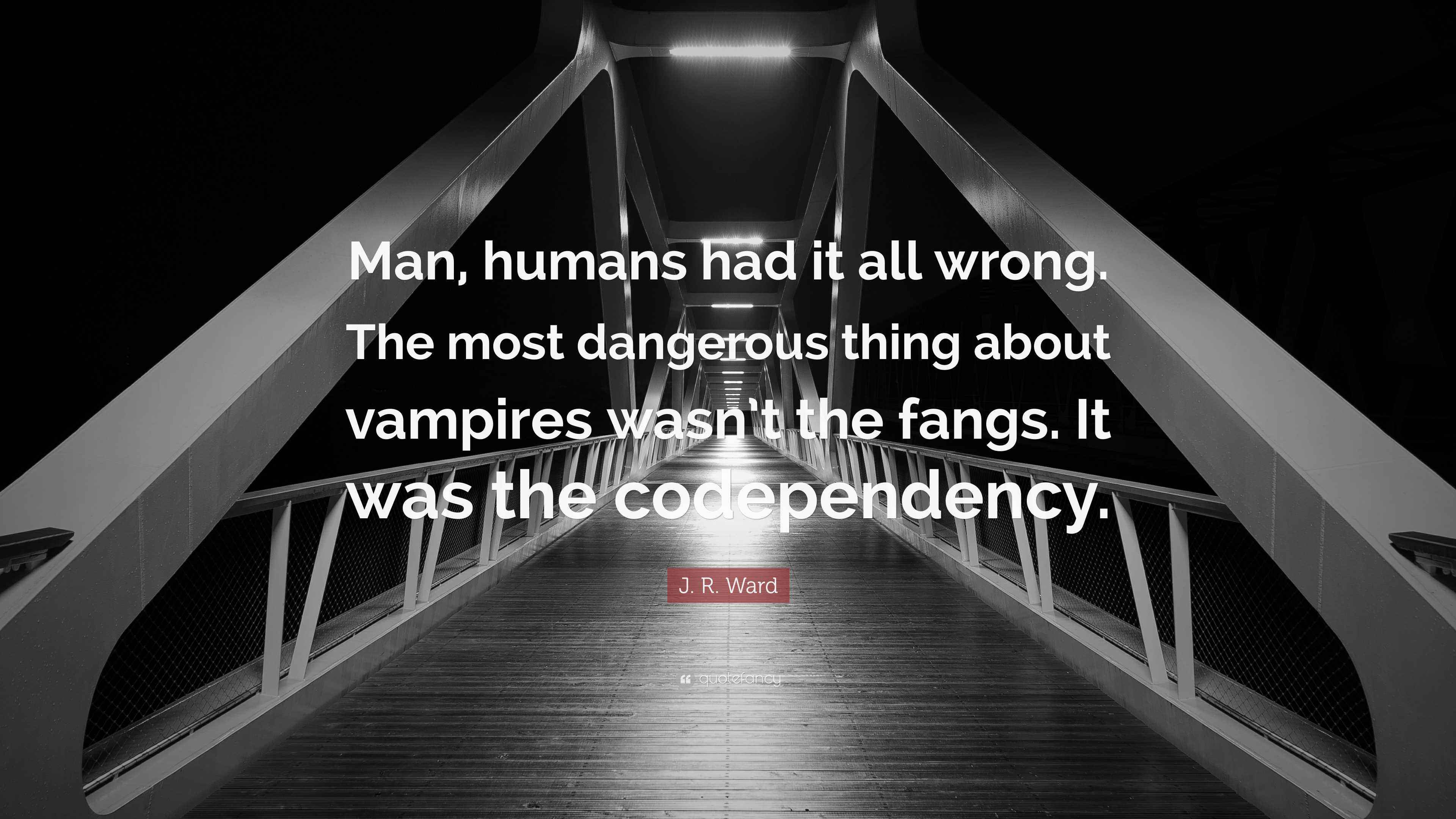 J. R. Ward Quote: “Man, humans had it all wrong. The most dangerous ...