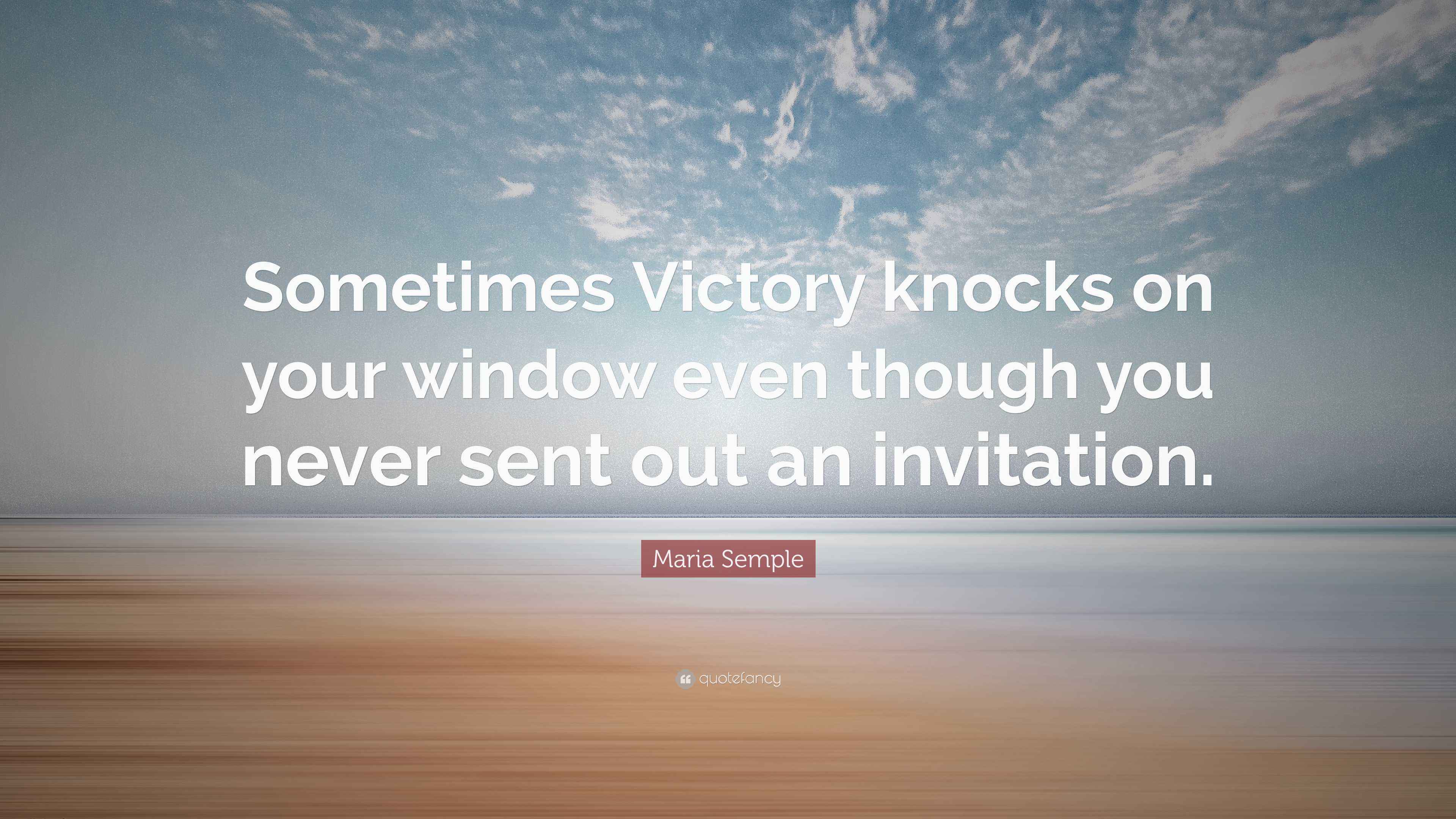 Maria Semple Quote: “Sometimes Victory knocks on your window even ...
