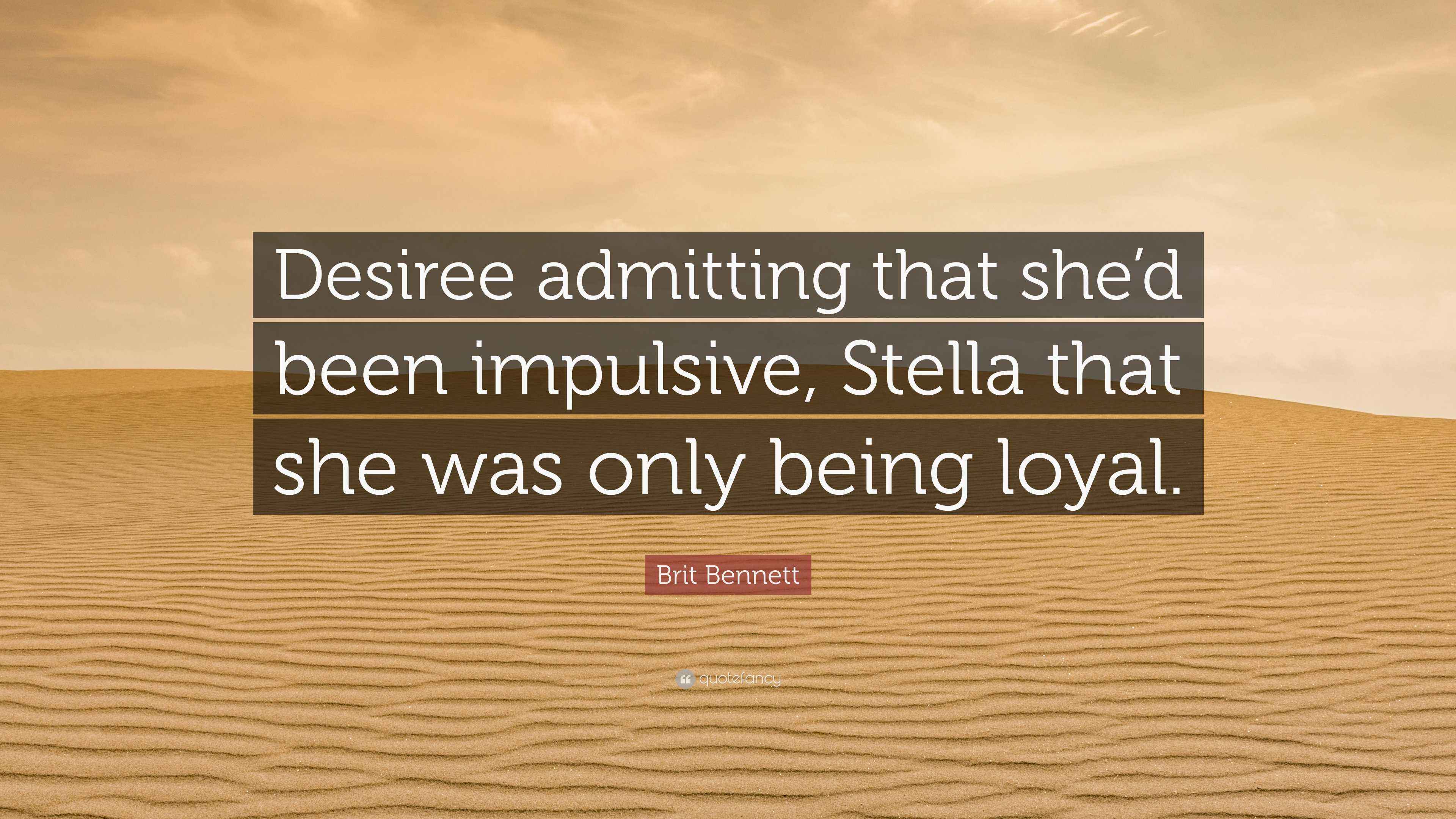 Brit Bennett Quote: “Desiree admitting that she’d been impulsive ...