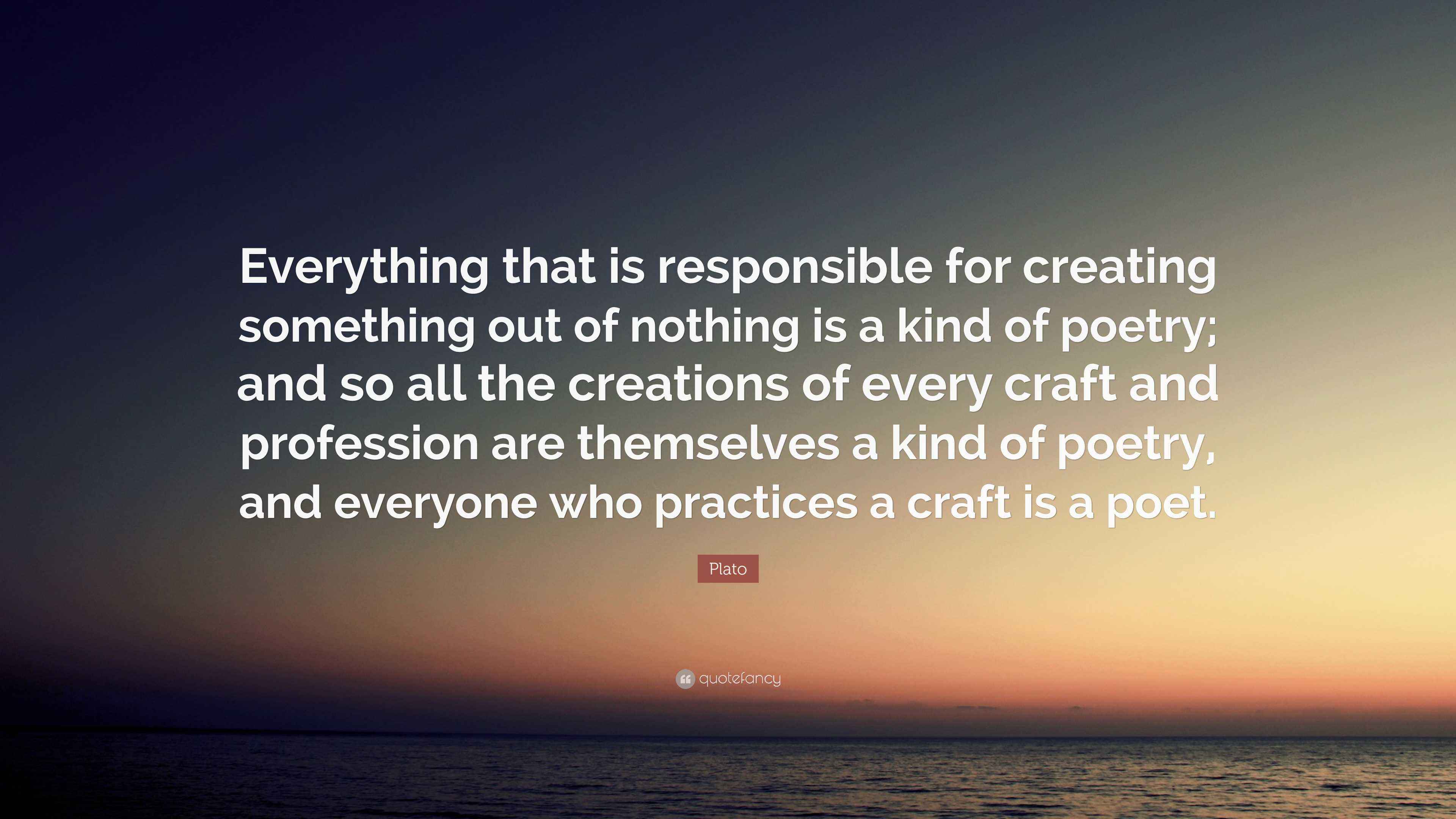 Plato Quote: “Everything that is responsible for creating something out ...