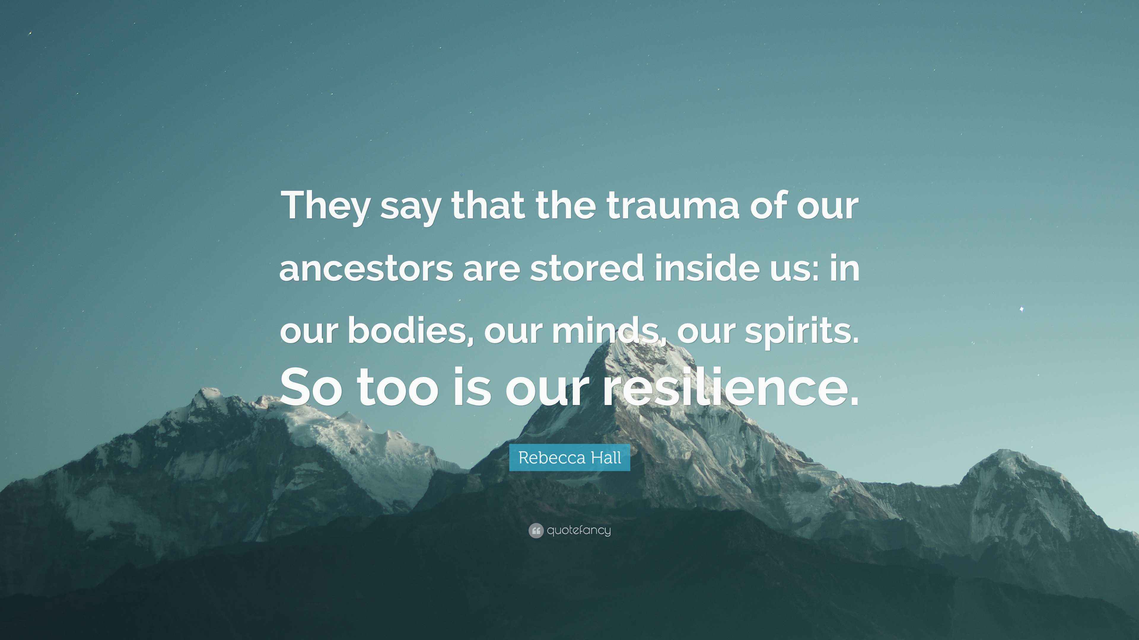 Rebecca Hall Quote: “They say that the trauma of our ancestors are ...