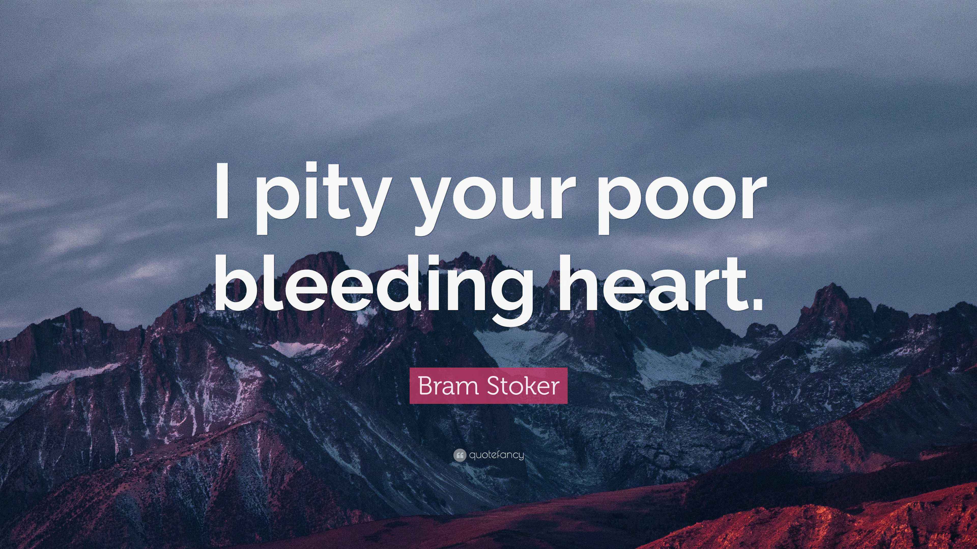 Bram Stoker Quote: “I pity your poor bleeding heart.”