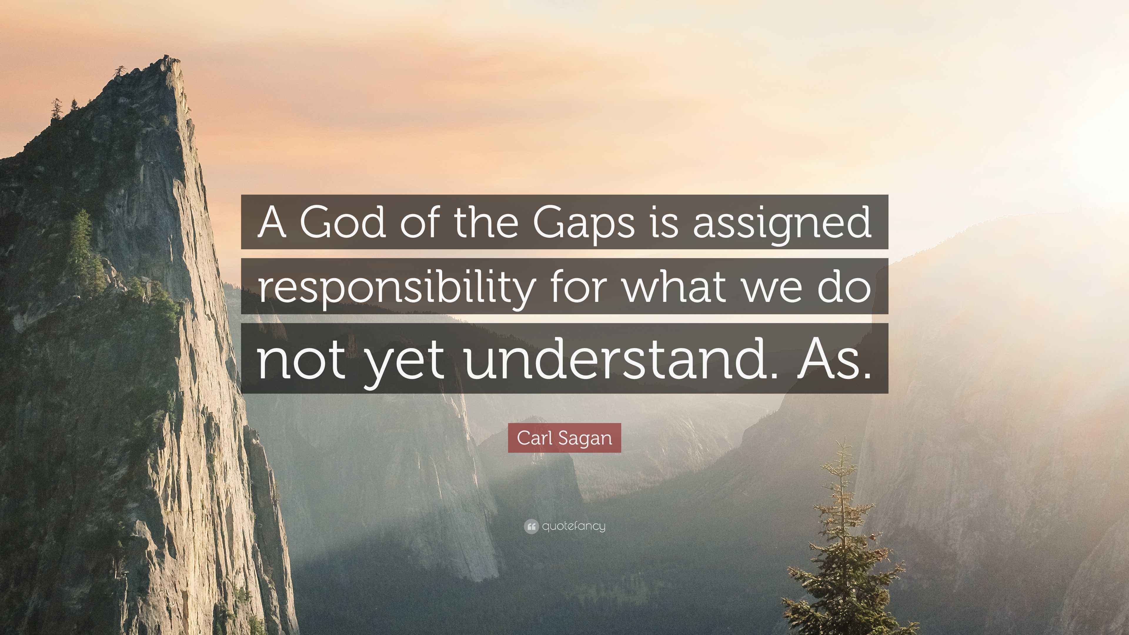 Carl Sagan Quote: “A God of the Gaps is assigned responsibility for ...