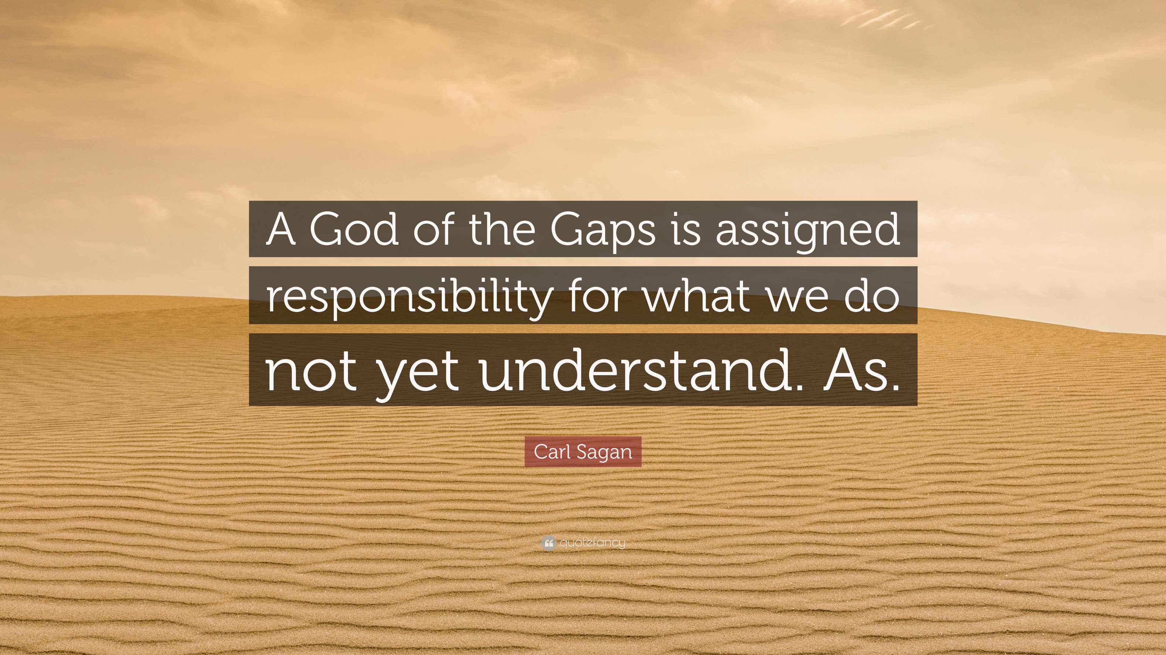 Carl Sagan Quote: “A God of the Gaps is assigned responsibility for ...