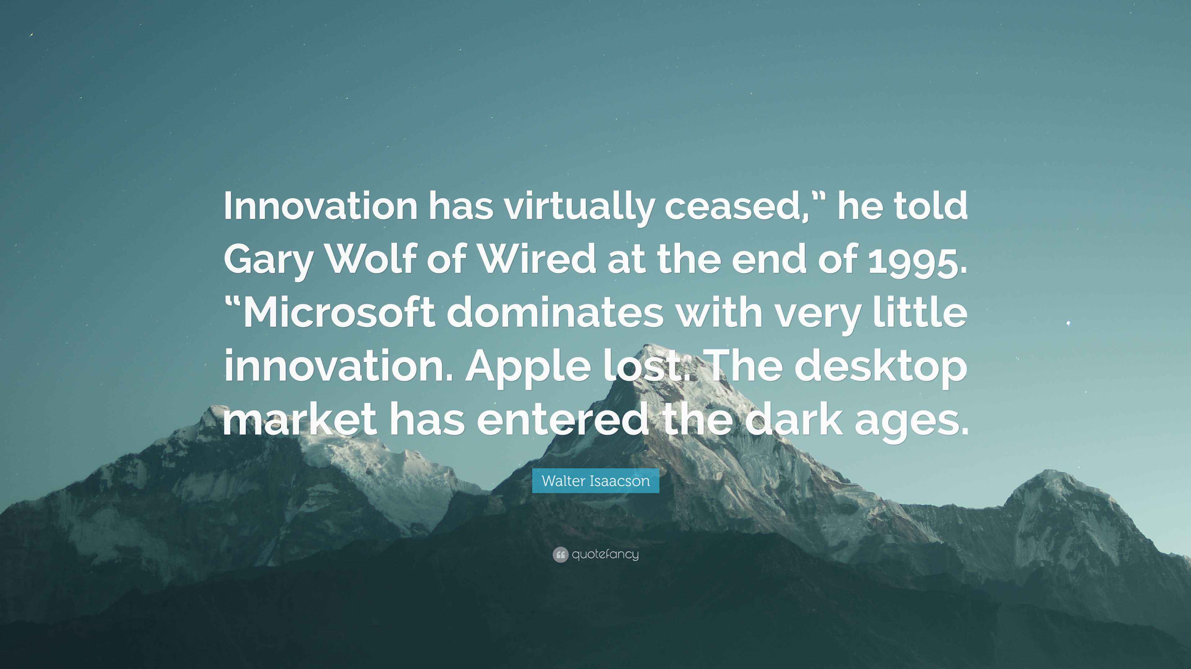Walter Isaacson Quote: “Innovation has virtually ceased,” he told Gary ...