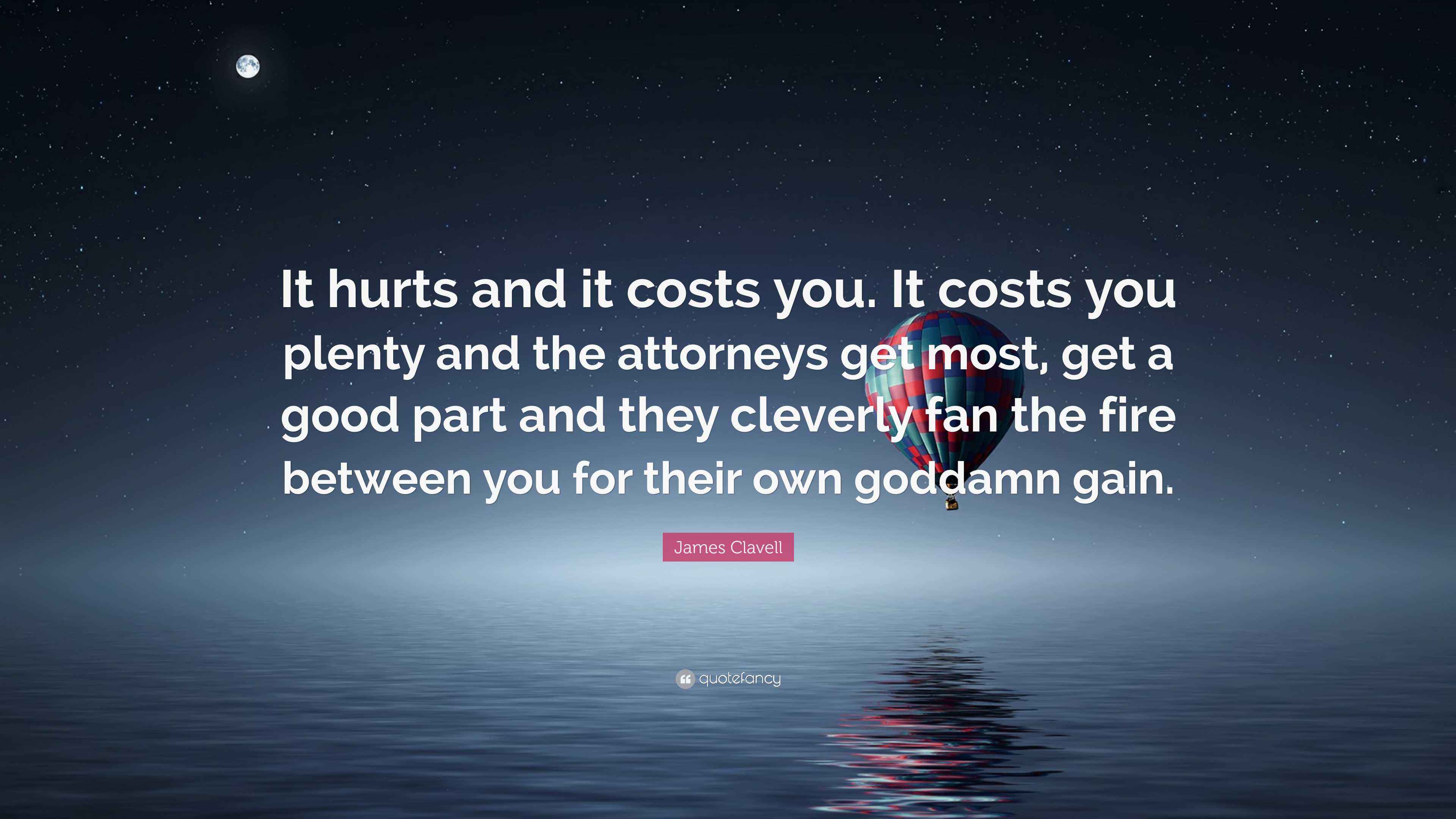 James Clavell Quote: “It hurts and it costs you. It costs you plenty ...