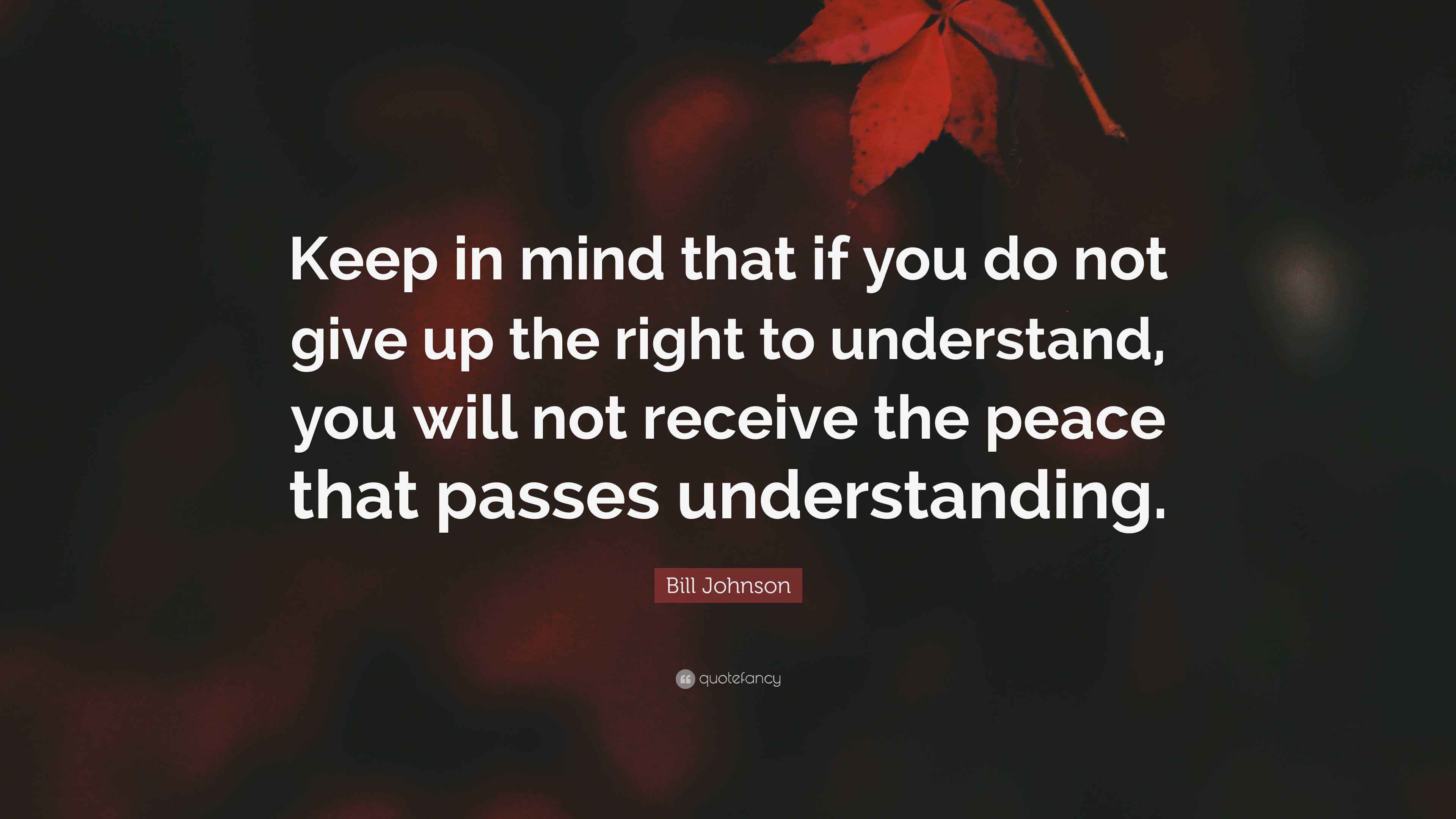 Bill Johnson Quote: “Keep in mind that if you do not give up the right ...