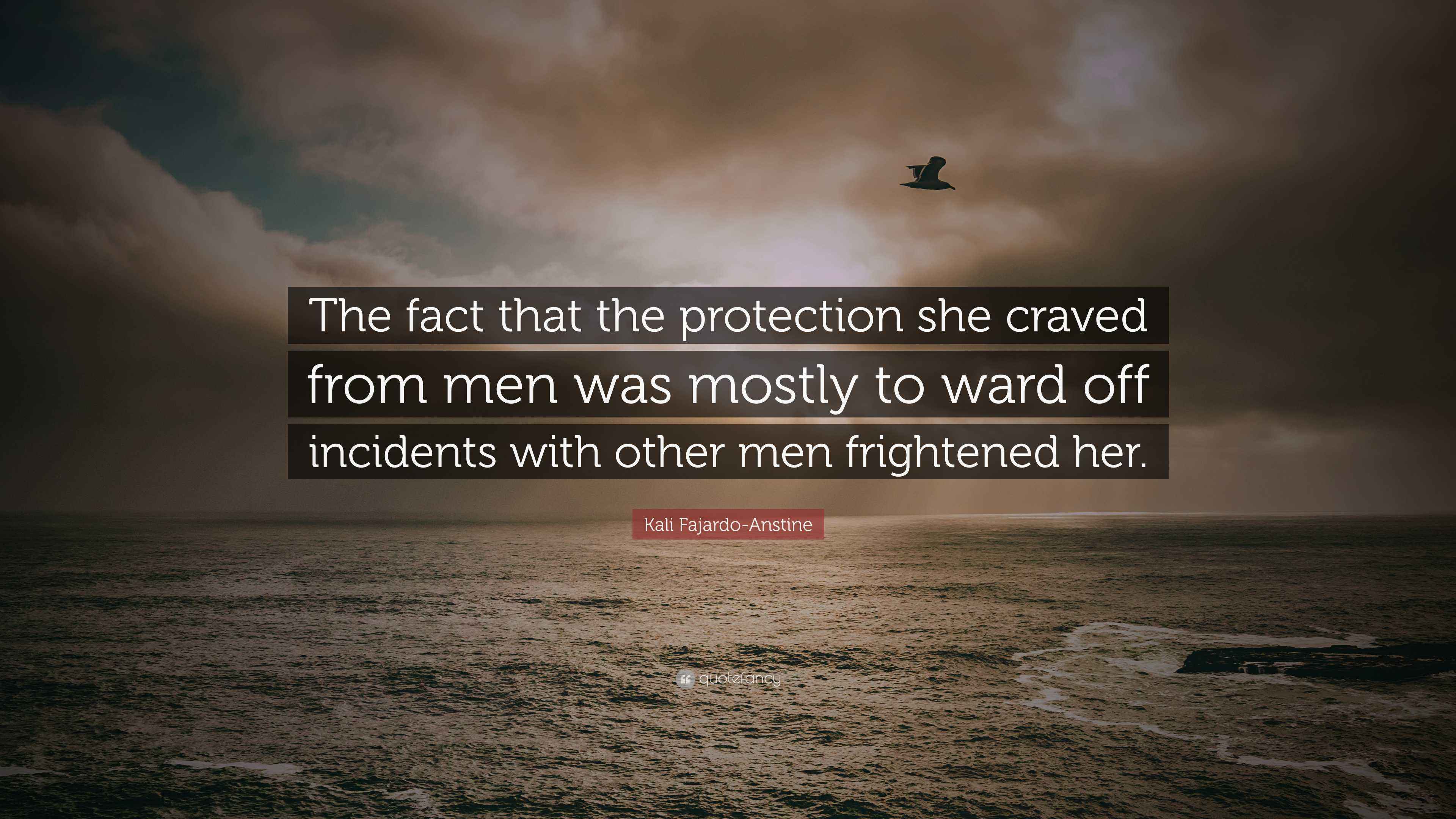 Kali Fajardo-Anstine Quote: “The fact that the protection she craved ...