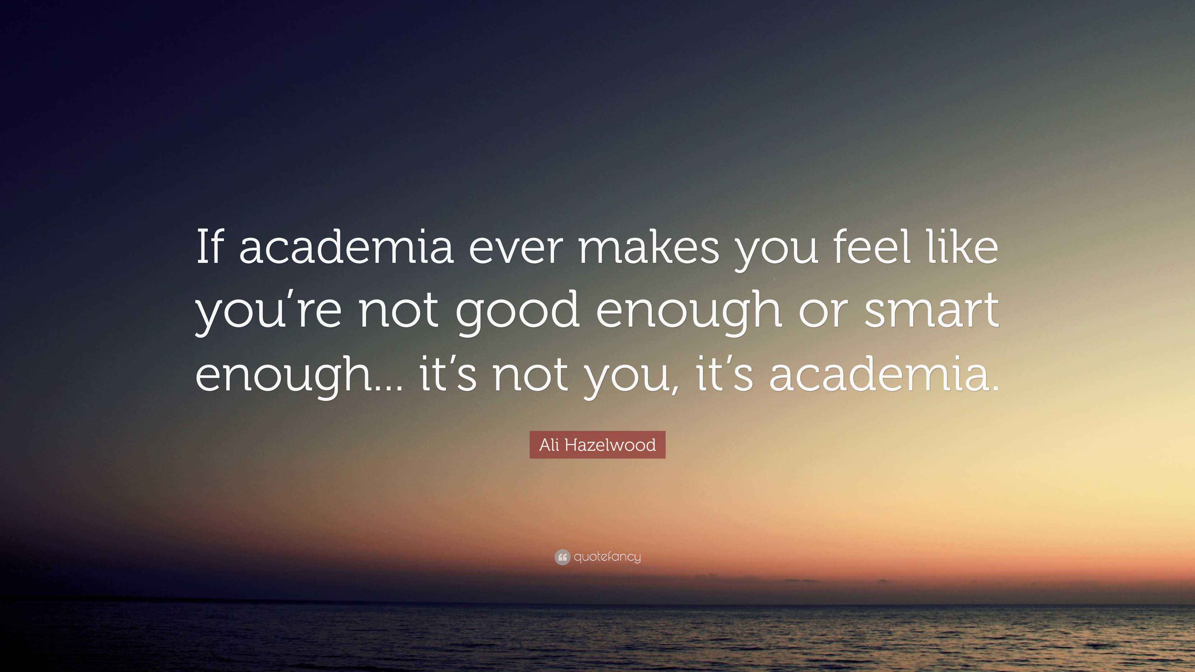 Ali Hazelwood Quote: “If academia ever makes you feel like you’re not ...