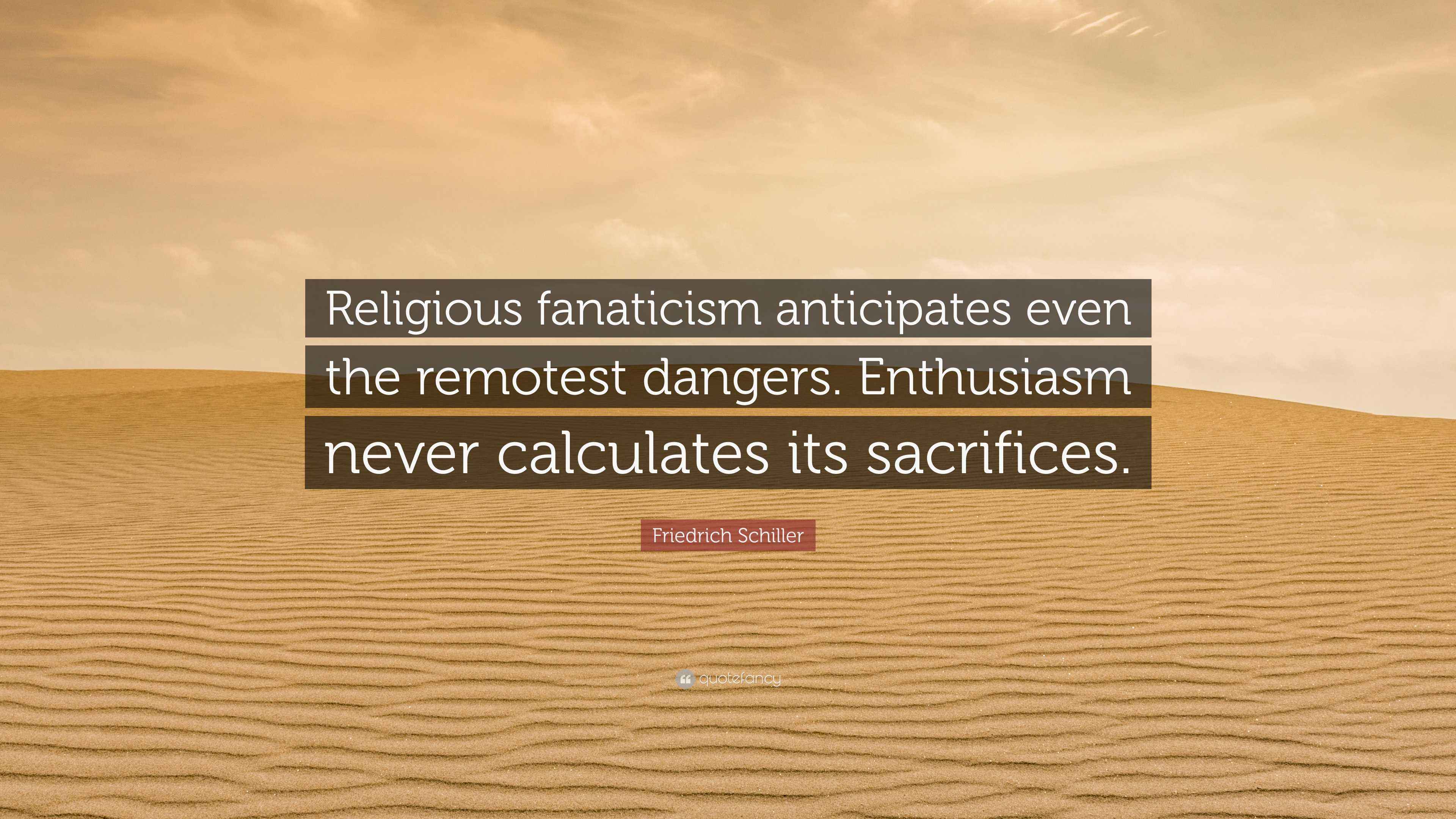 Friedrich Schiller Quote: “Religious fanaticism anticipates even the ...