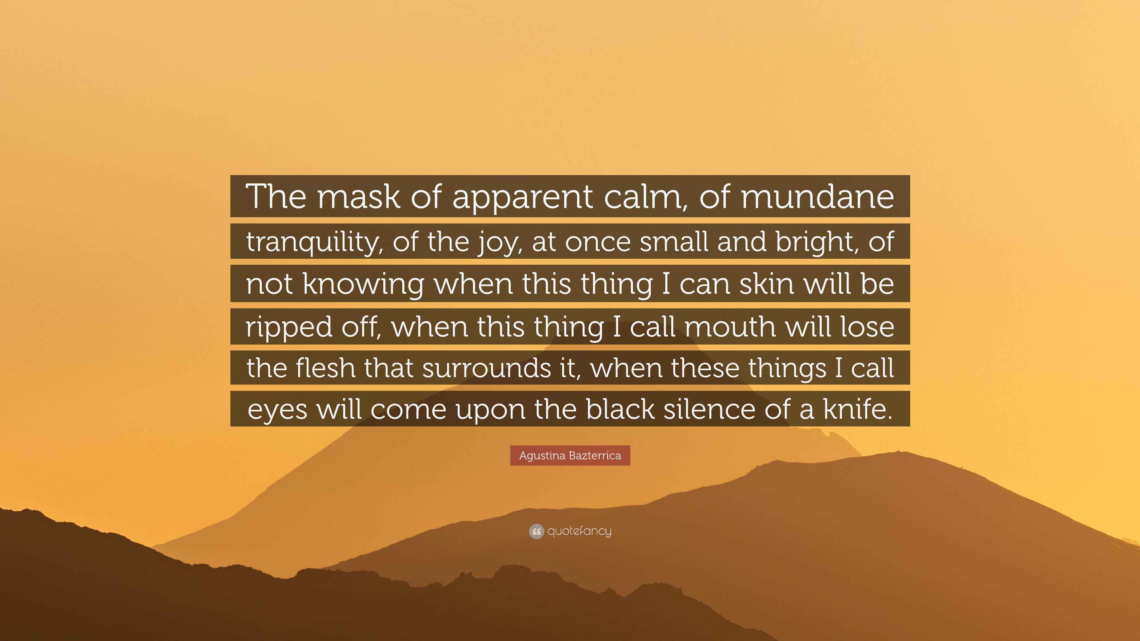 Agustina Bazterrica Quote: “The mask of apparent calm, of mundane ...