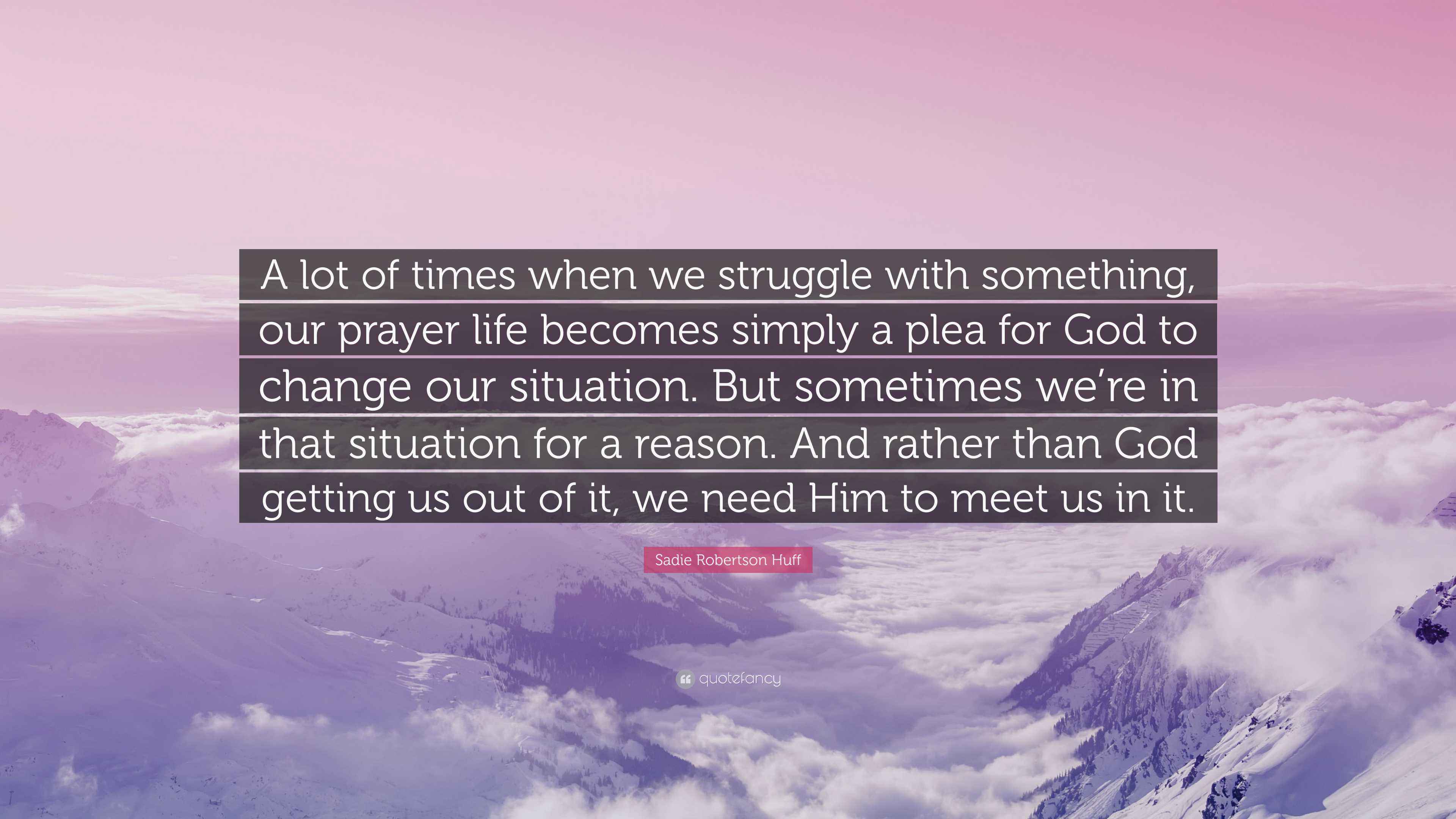 Sadie Robertson Huff Quote: “A lot of times when we struggle with ...