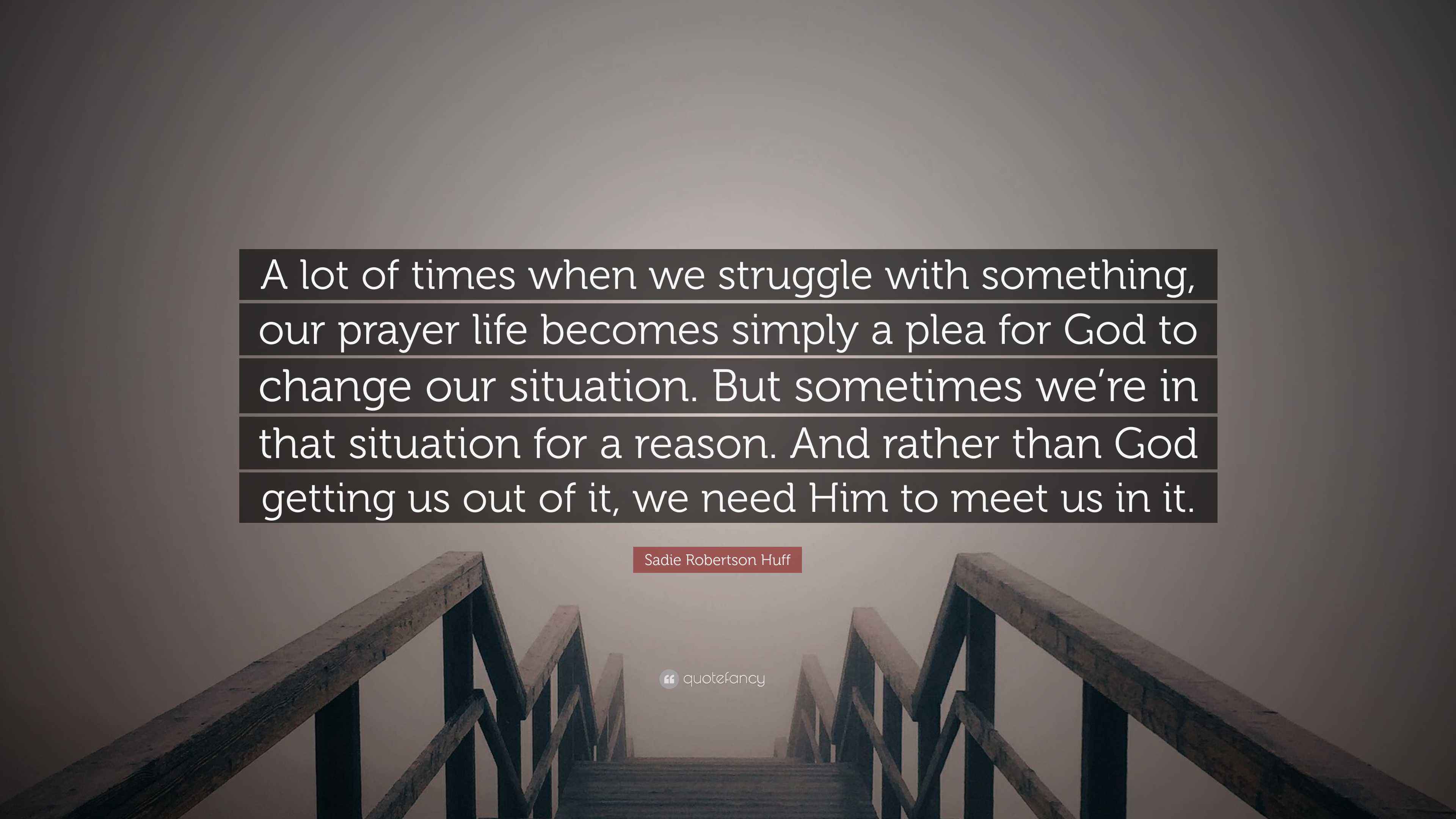 Sadie Robertson Huff Quote: “A lot of times when we struggle with ...