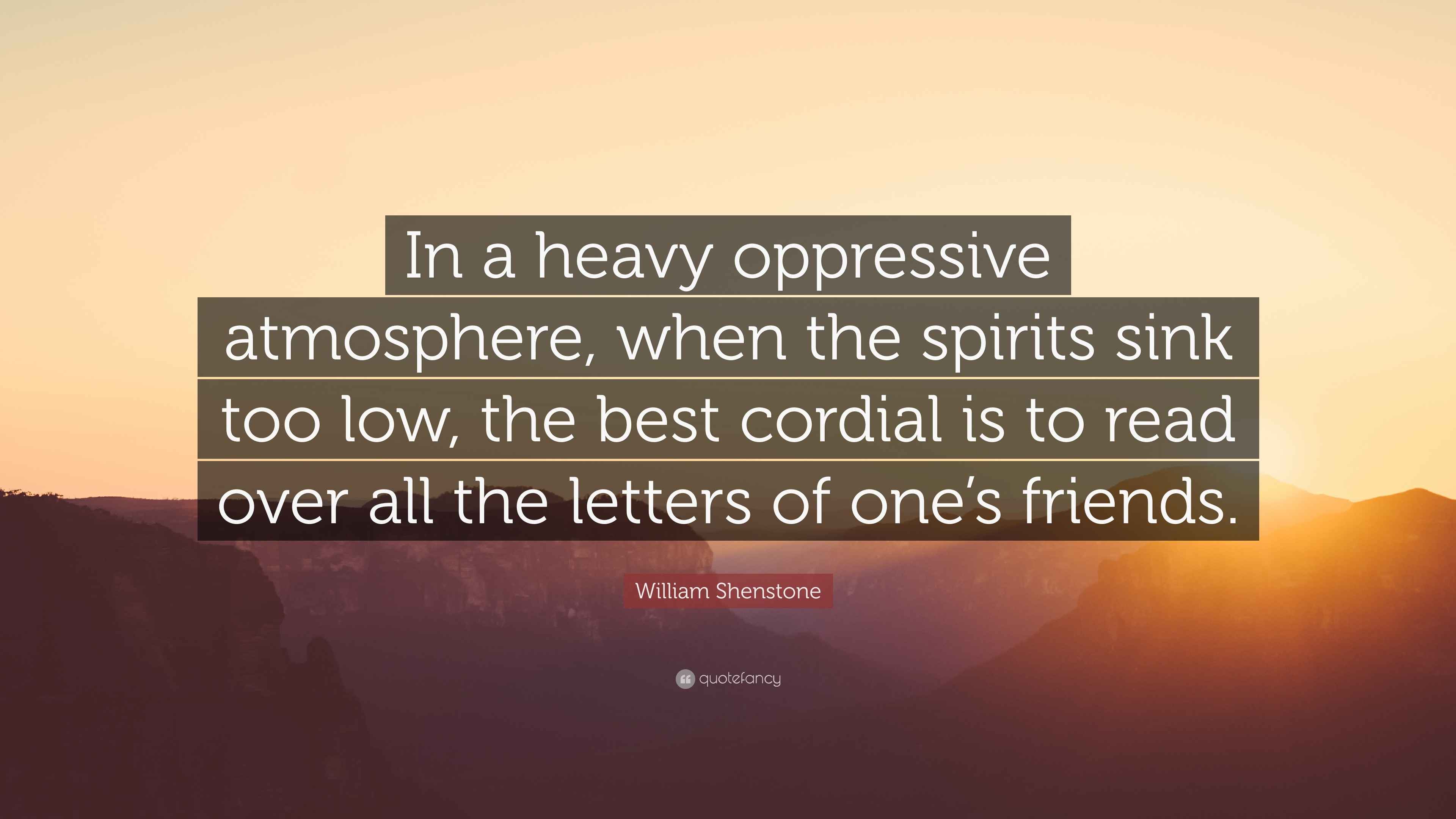 William Shenstone Quote: “In a heavy oppressive atmosphere, when the ...