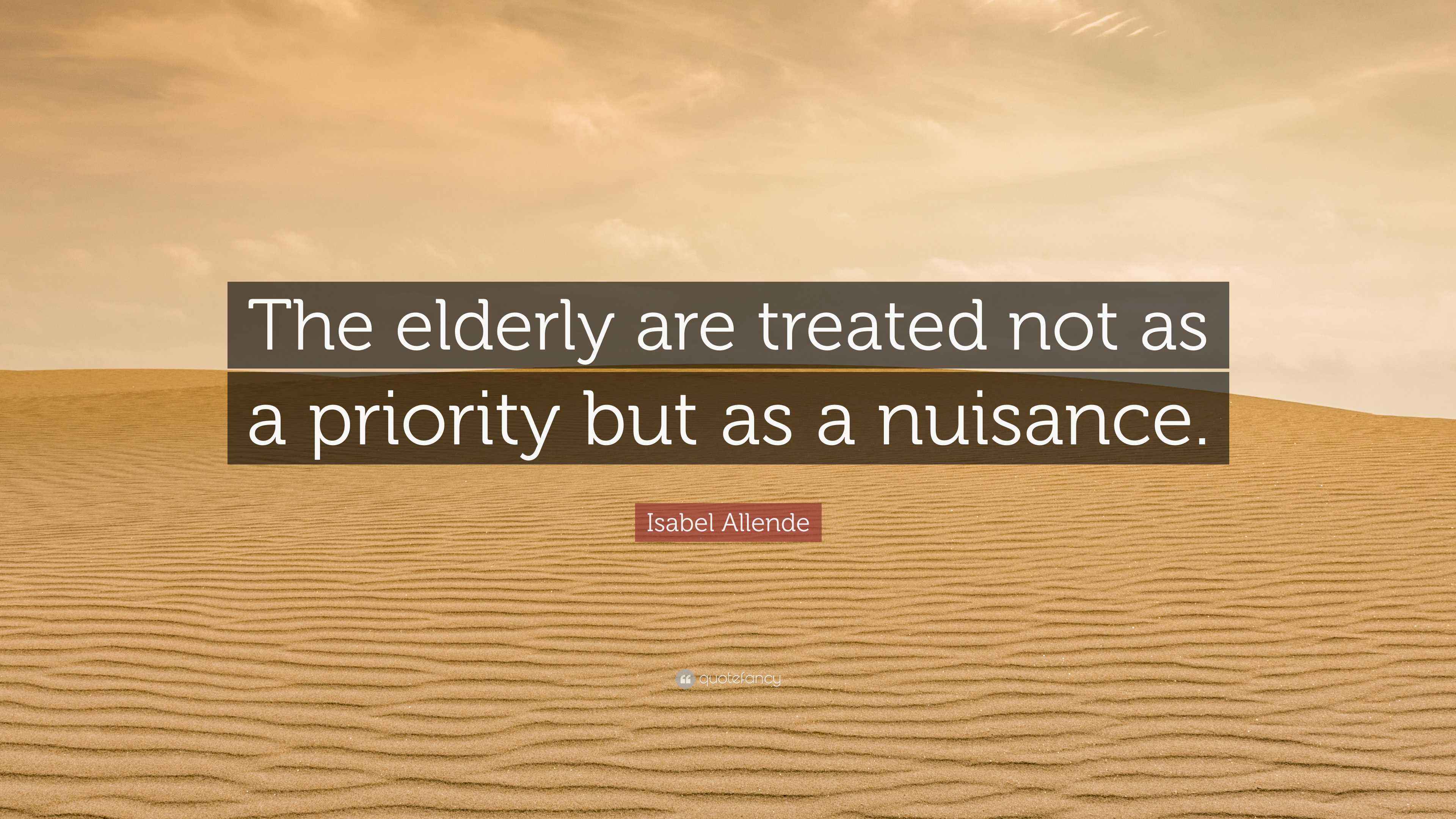 Isabel Allende Quote: “The elderly are treated not as a priority but as ...