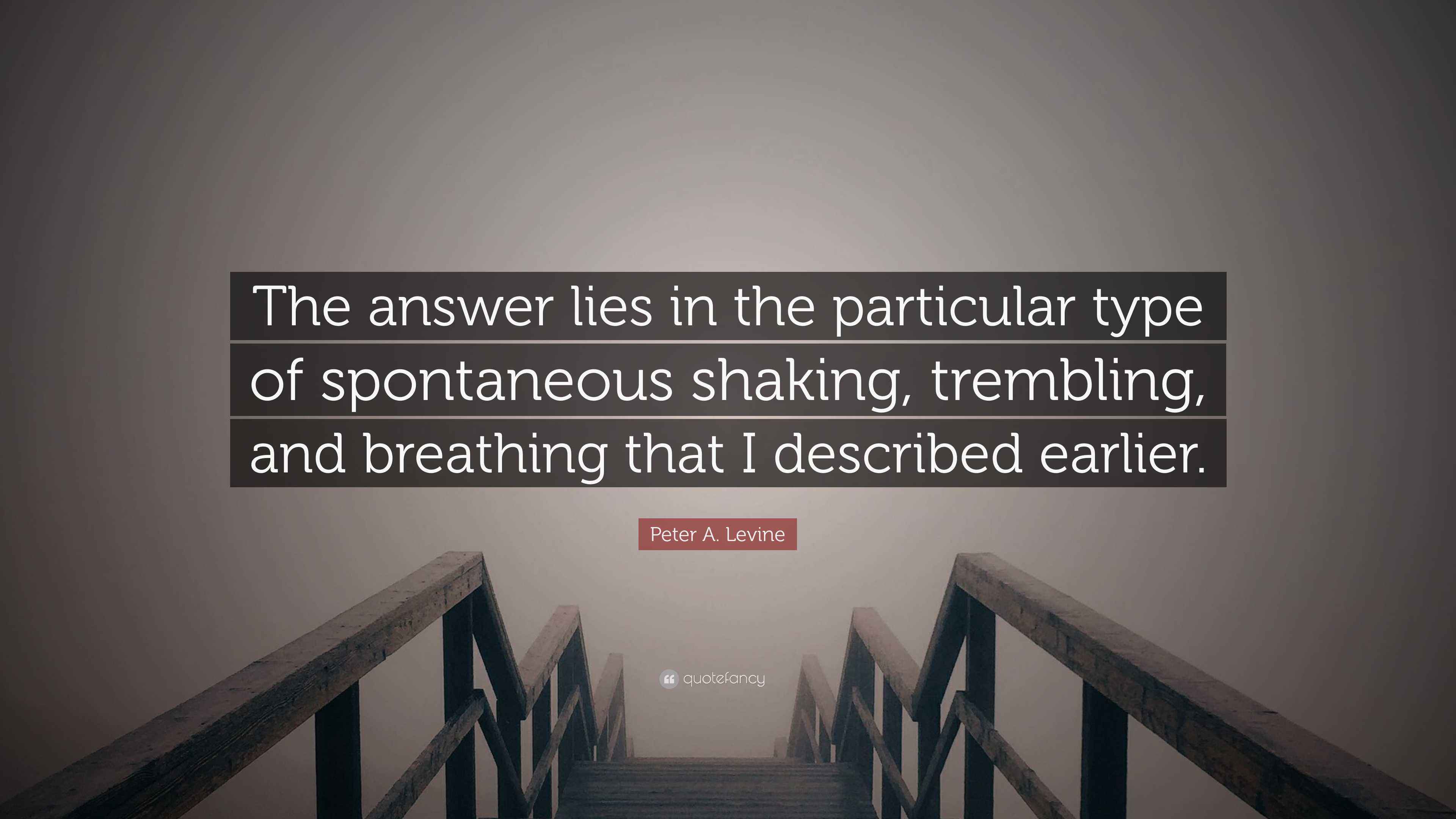 Peter A. Levine Quote: “The answer lies in the particular type of ...