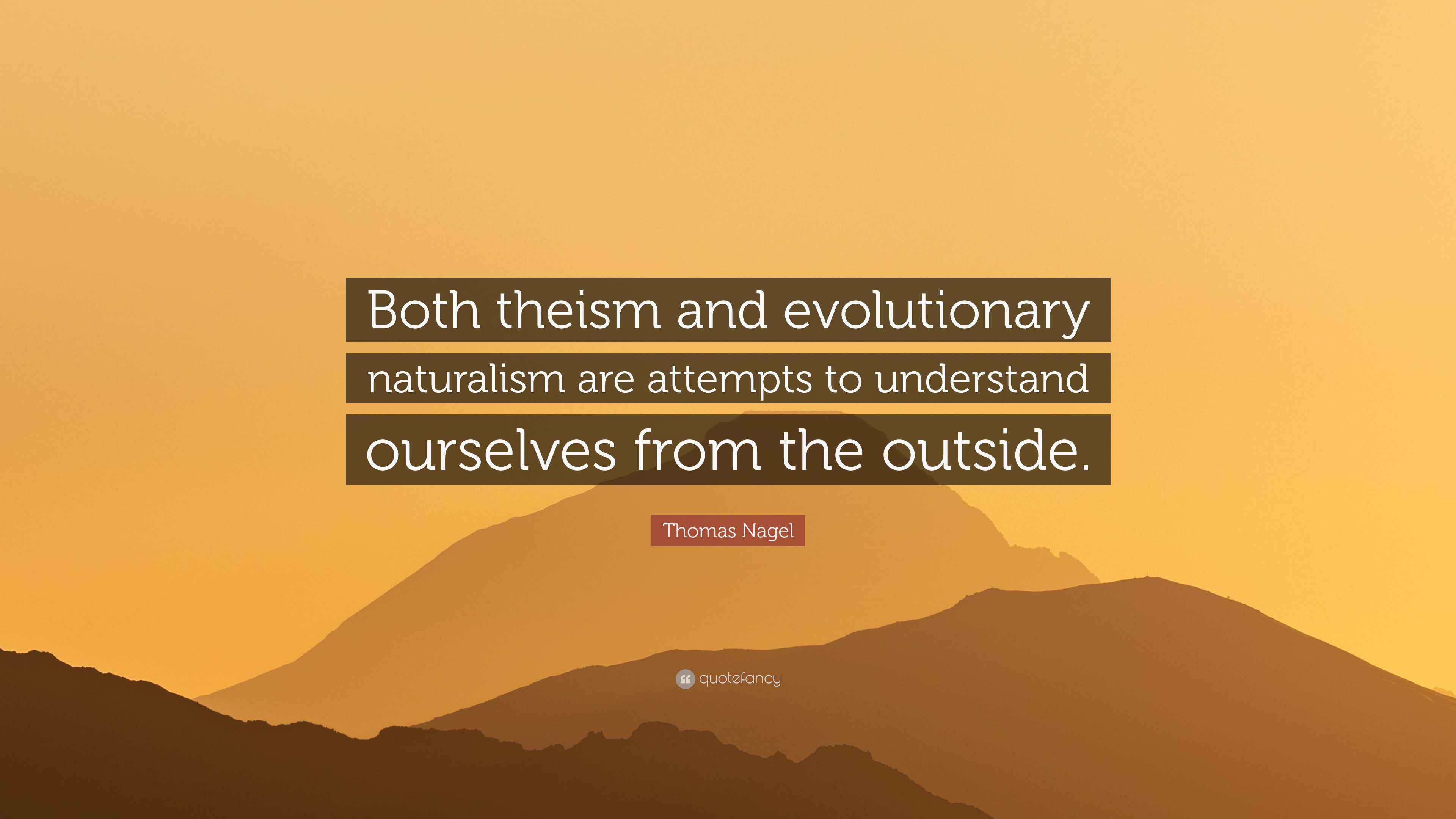 Thomas Nagel Quote: “Both theism and evolutionary naturalism are ...