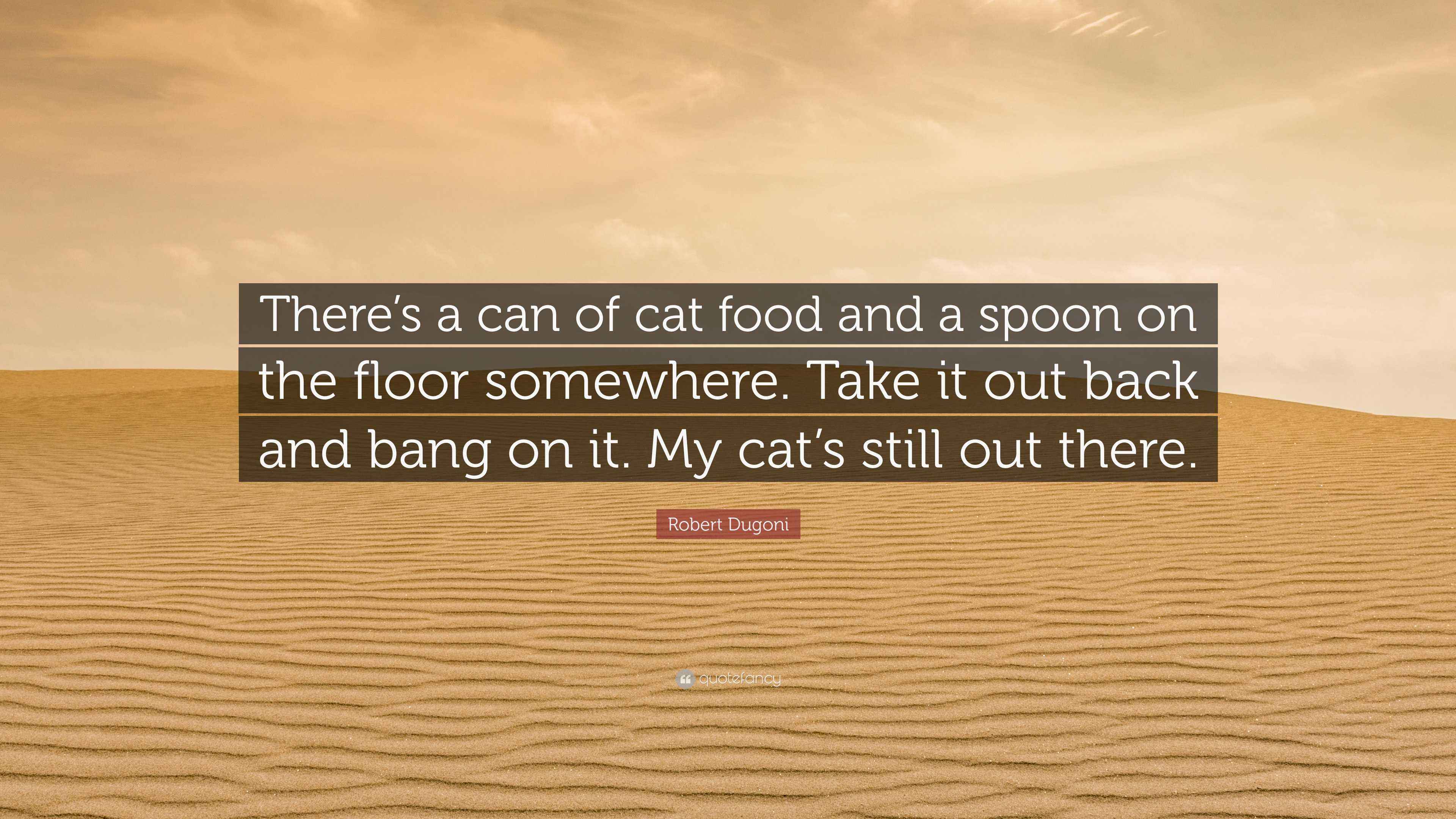 Robert Dugoni Quote: “There’s a can of cat food and a spoon on the ...