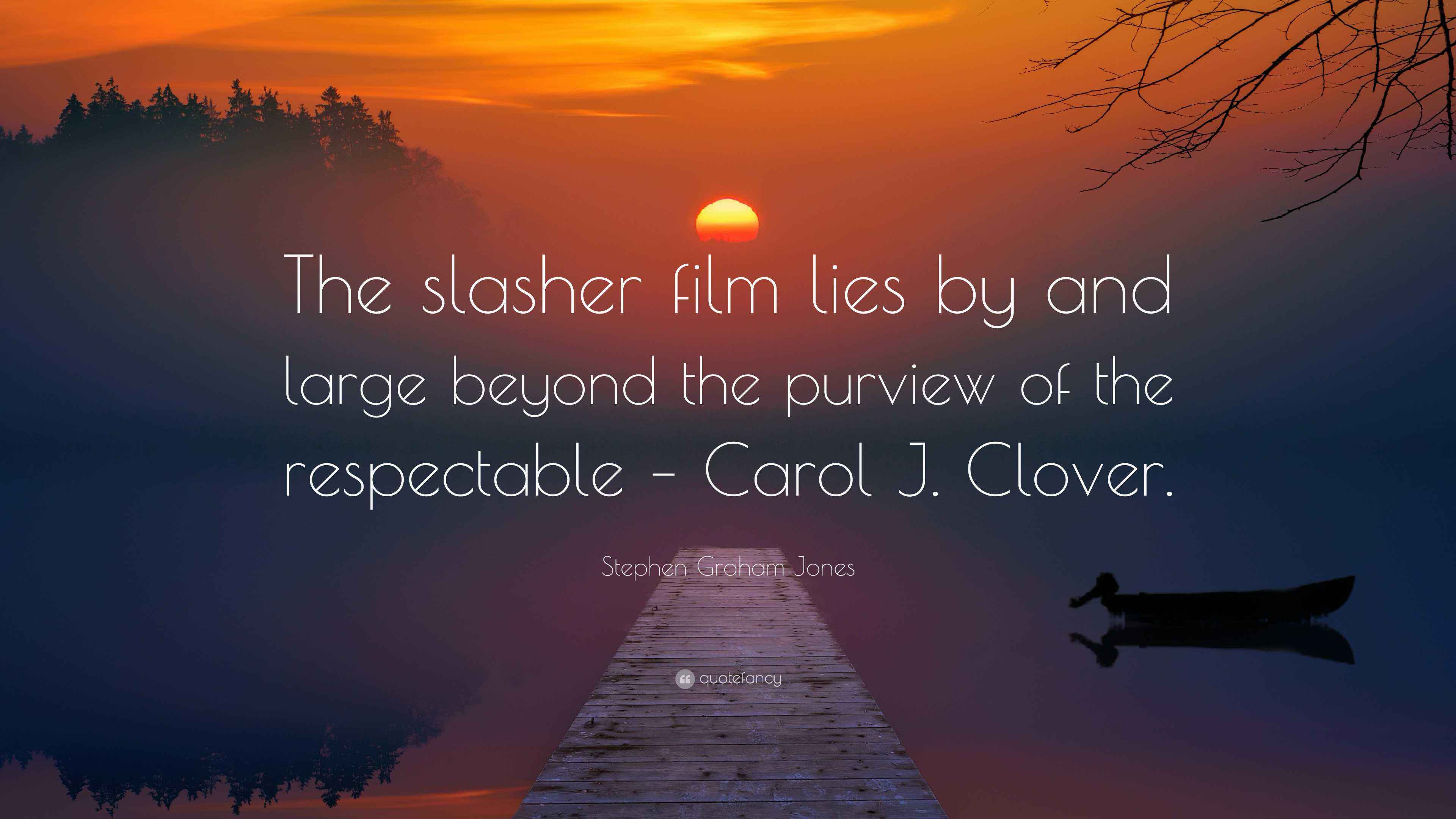 Stephen Graham Jones Quote: “The slasher film lies by and large beyond ...