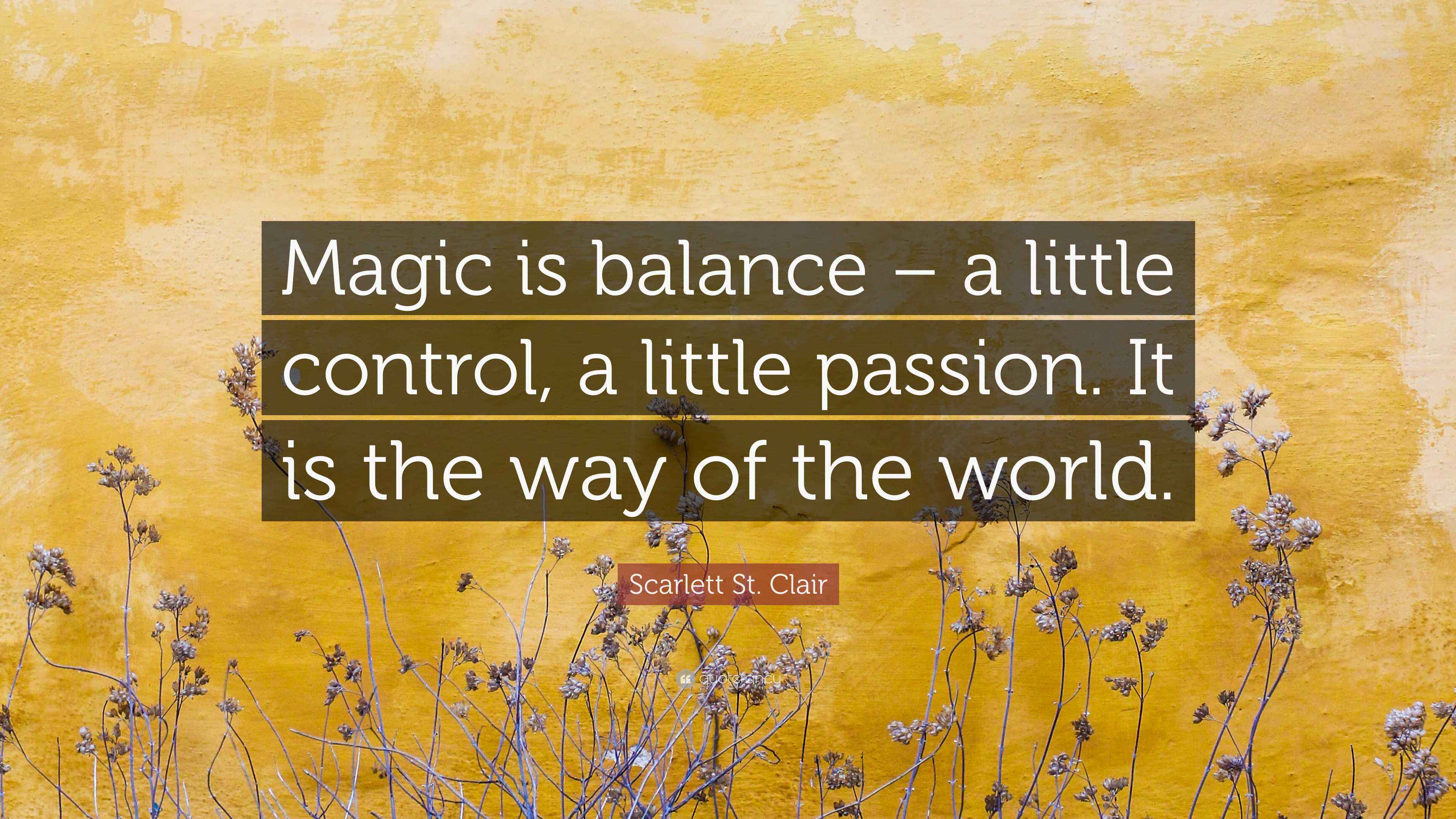 Scarlett St. Clair Quote: “Magic is balance – a little control, a ...