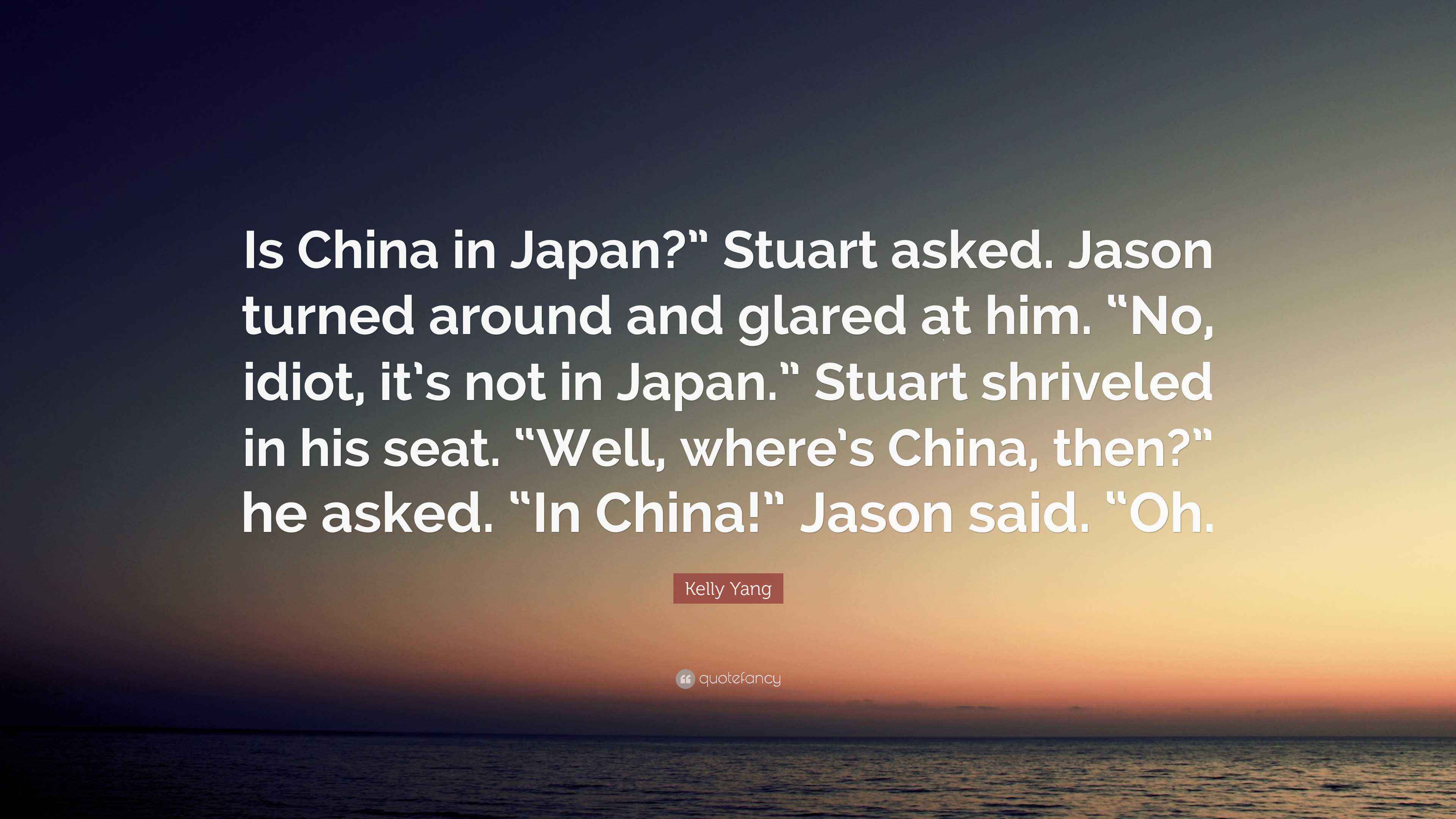 Kelly Yang Quote: “Is China in Japan?” Stuart asked. Jason turned ...