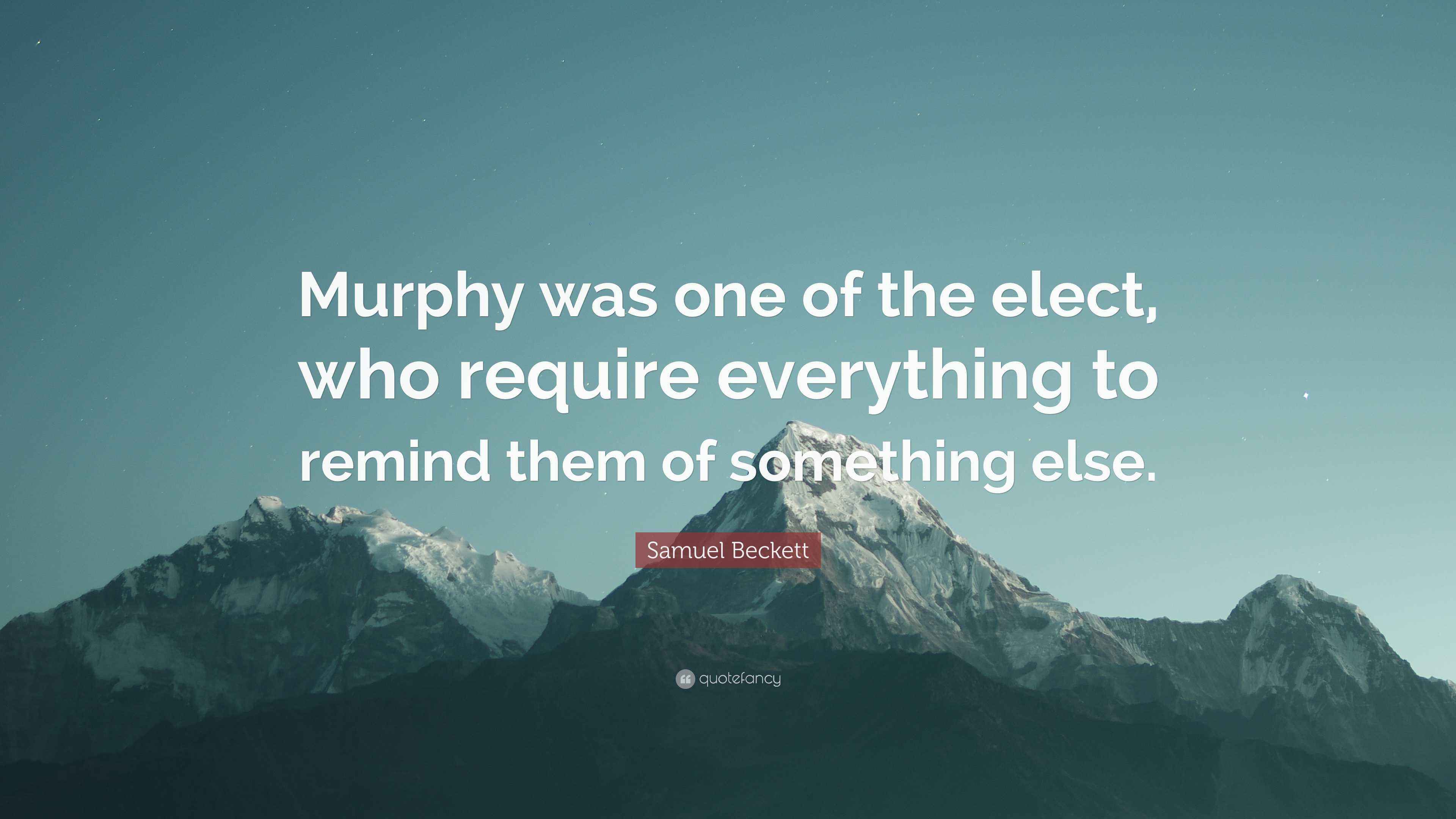 Samuel Beckett Quote: “Murphy was one of the elect, who require ...