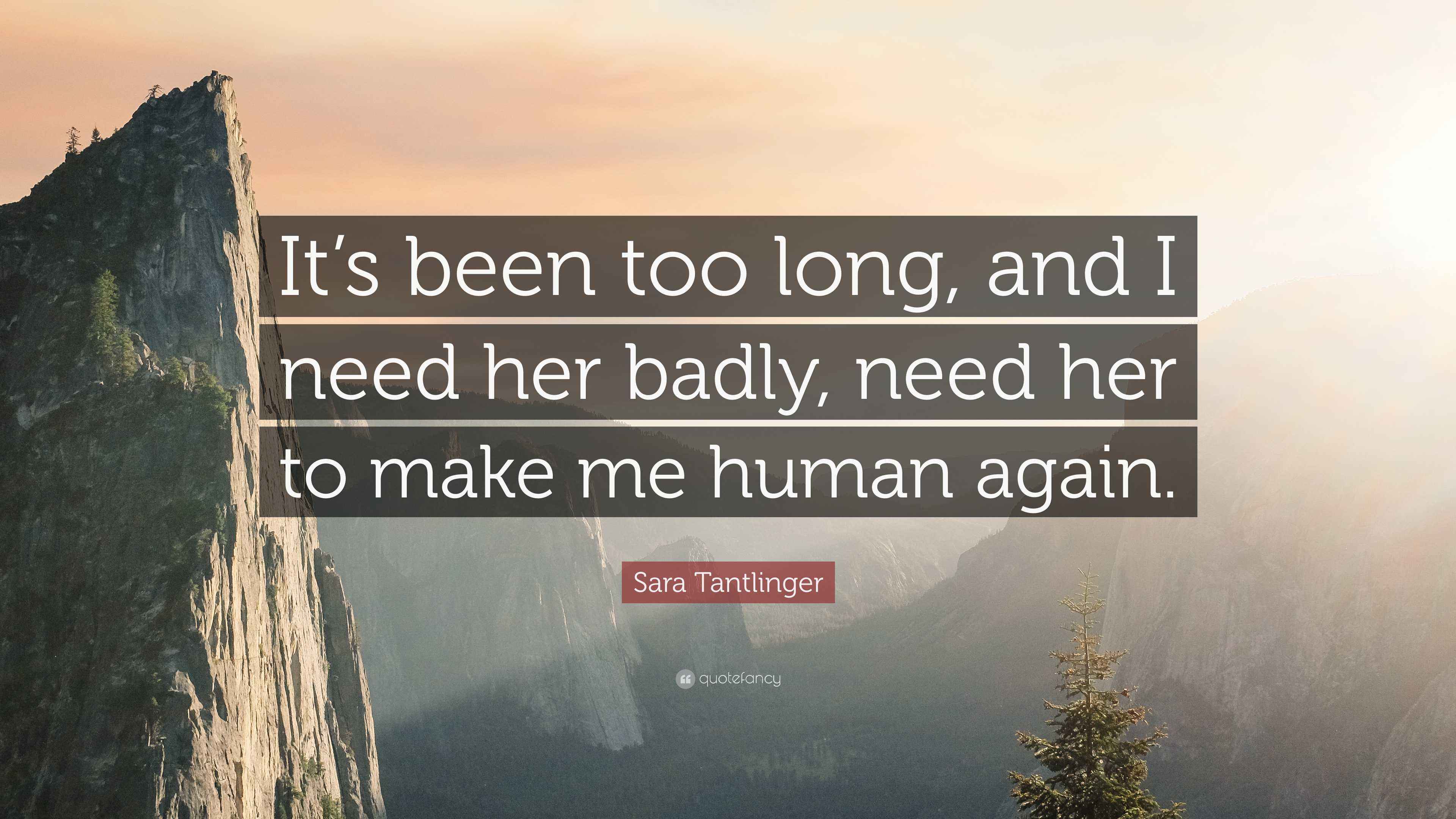 Sara Tantlinger Quote: “It’s been too long, and I need her badly, need ...