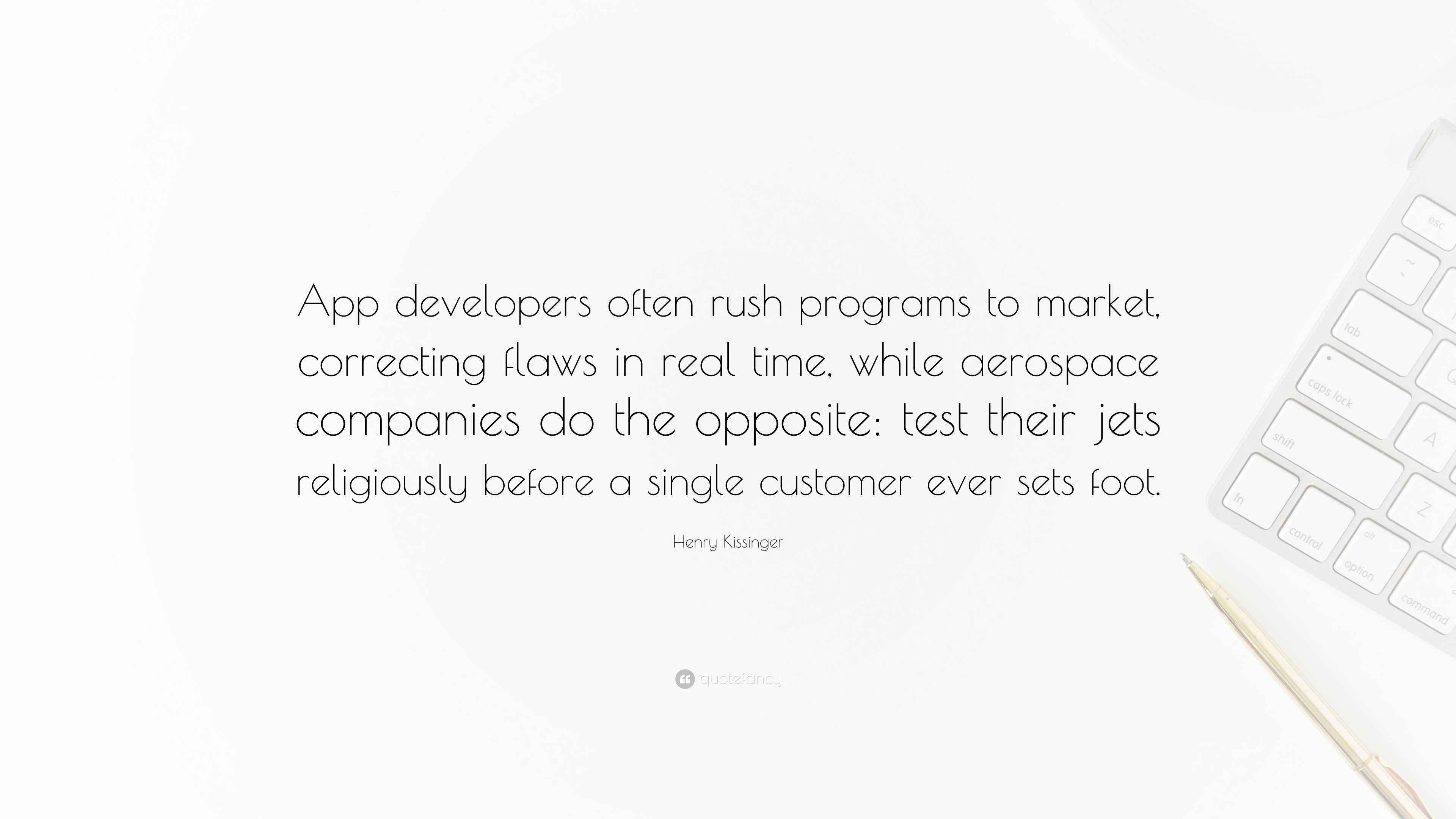 Henry Kissinger Quote: “App developers often rush programs to market ...