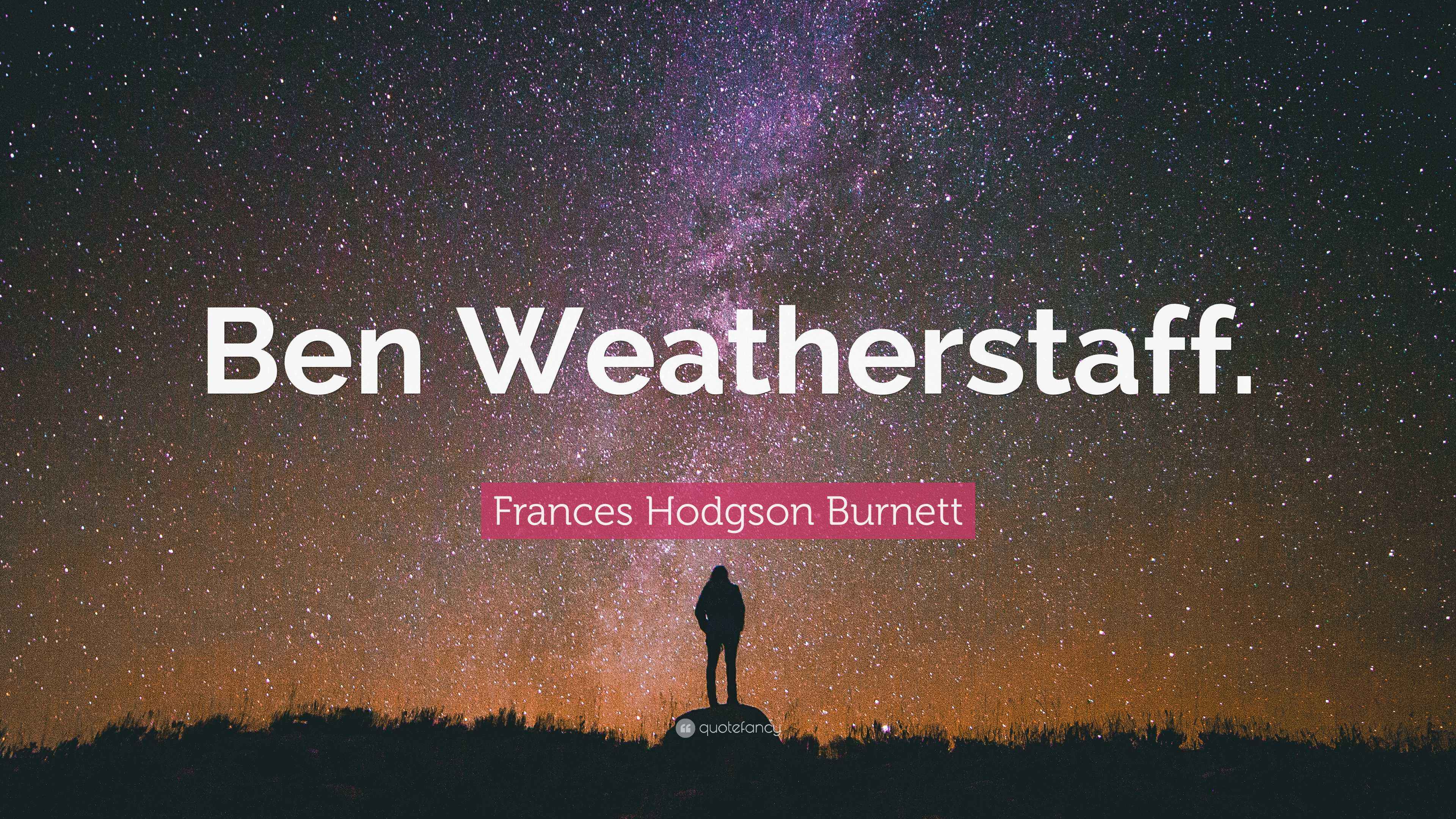 Frances Hodgson Burnett Quote: “Ben Weatherstaff.”