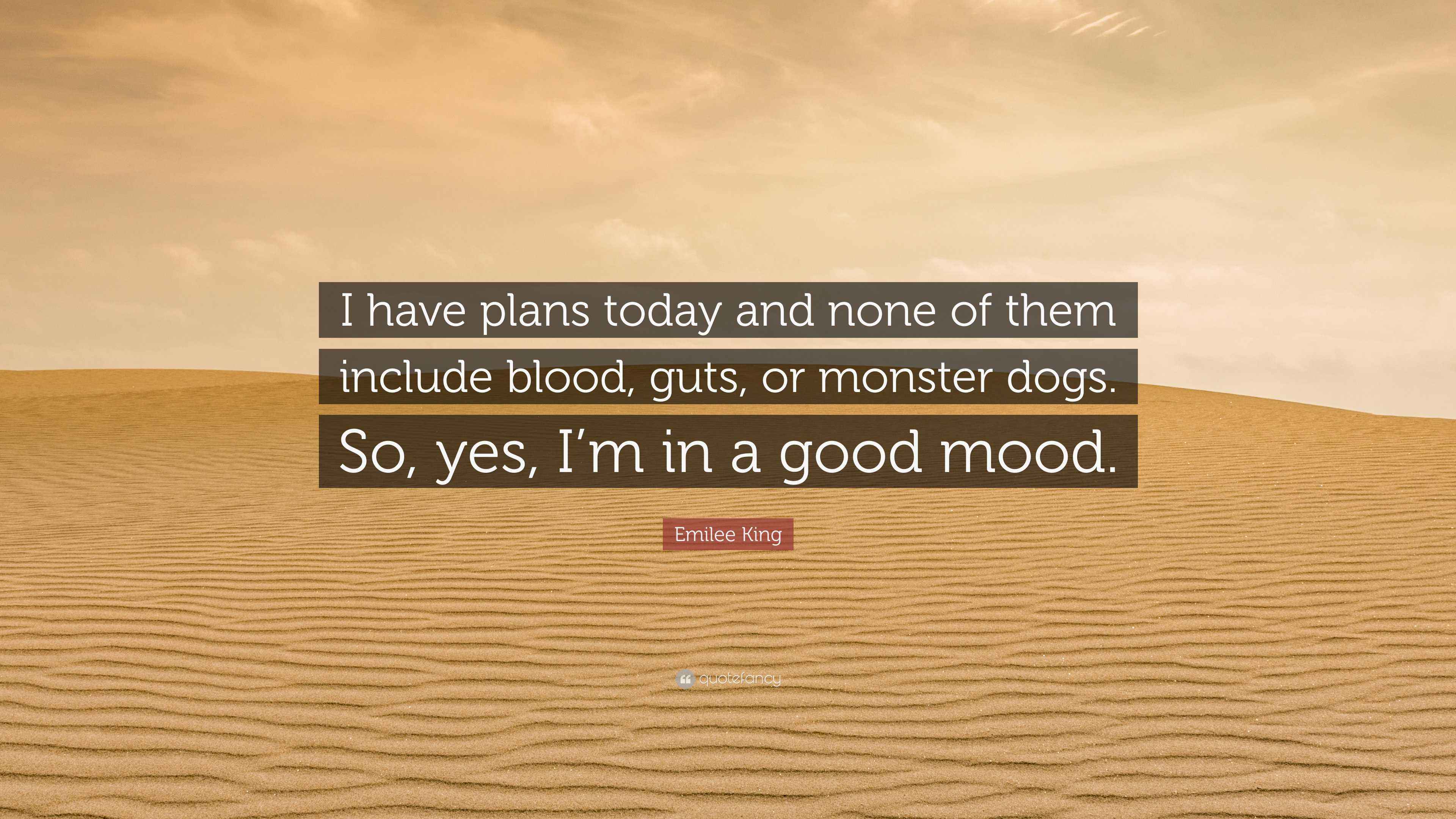 Emilee King Quote: “I have plans today and none of them include blood ...