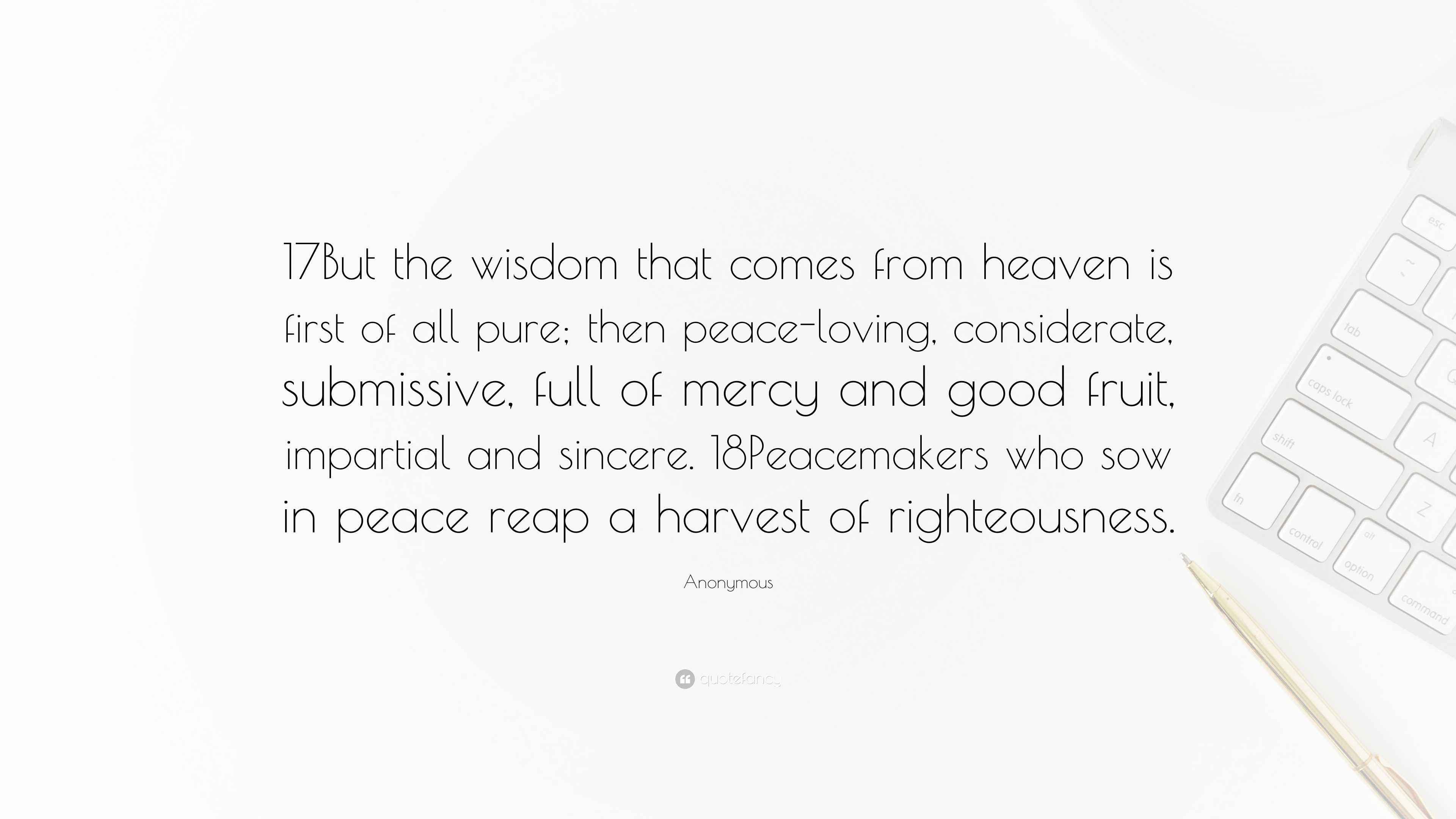 Anonymous Quote: “17But the wisdom that comes from heaven is first of ...